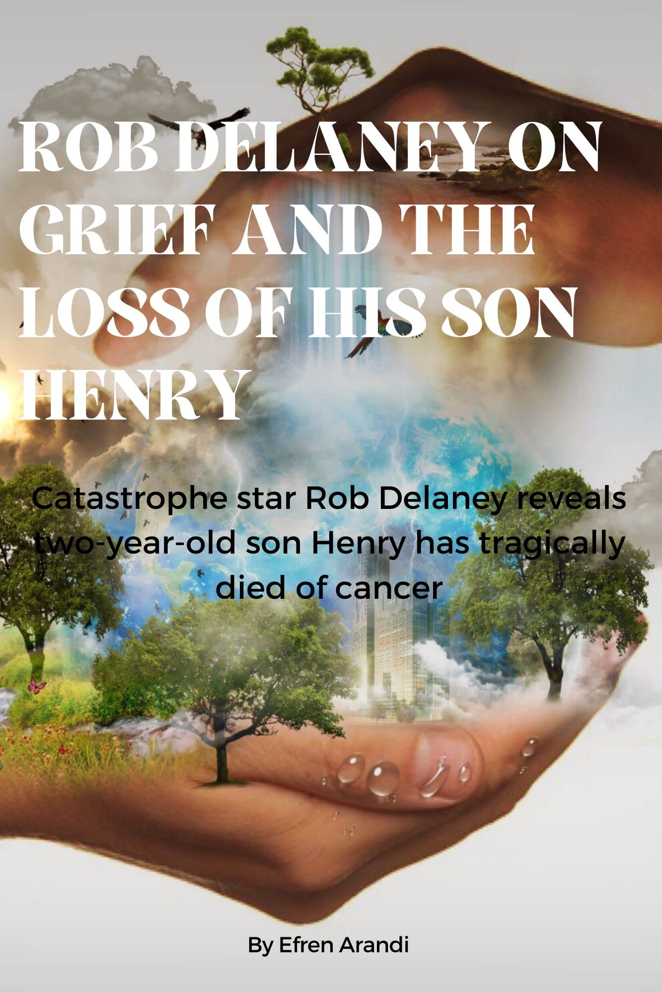 Rob Delaney on grief and the loss of his son Henry: Catastrophe star ...