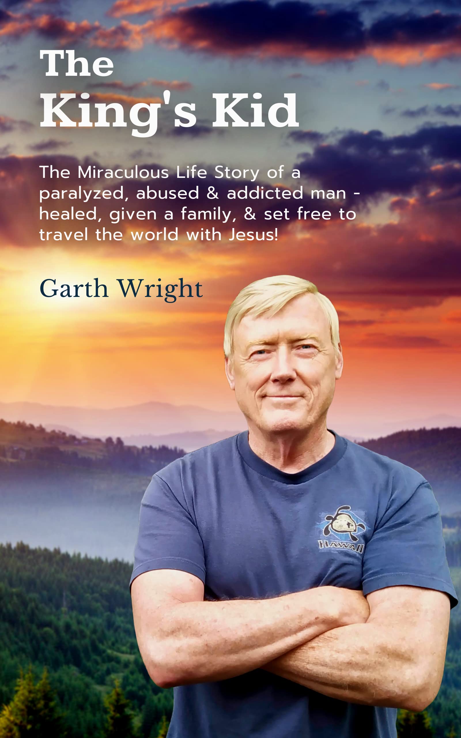 The King's Kid: The Miraculous Life Story of a paralyzed, abused and ...