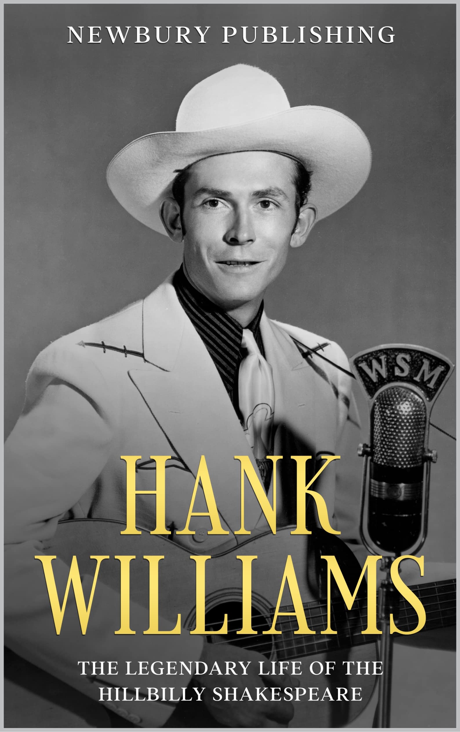 Hank Williams: The Legendary Life of the Hillbilly Shakespeare by ...