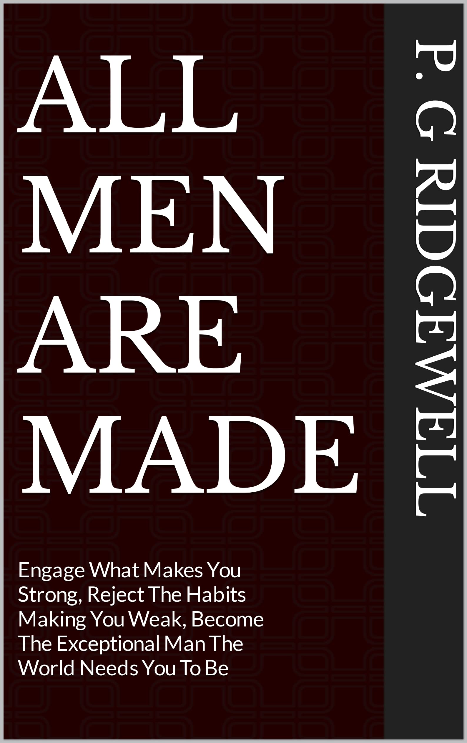 All Men Are Made: Engage What Makes You Strong, Reject The Habits ...