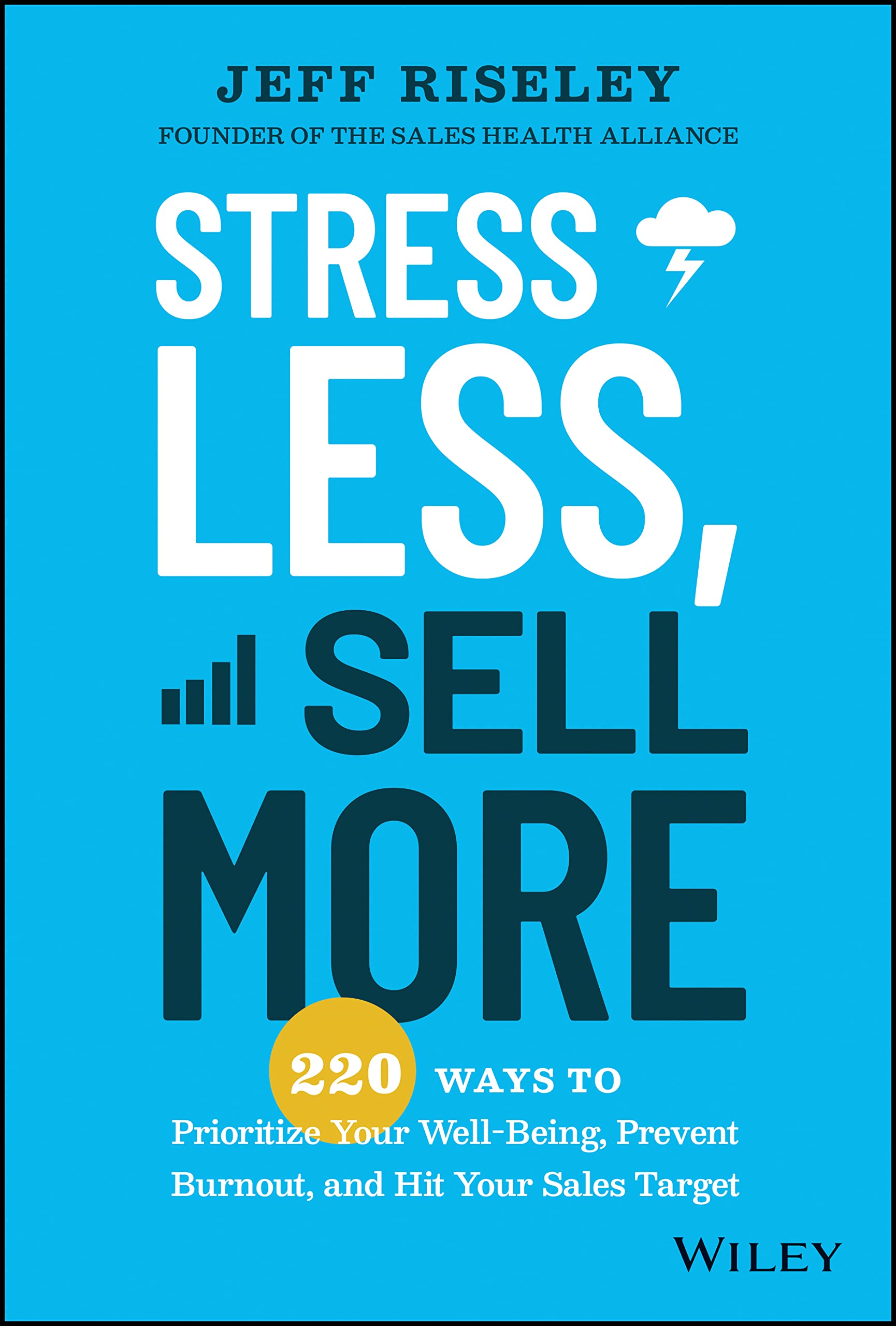 Stress Less, Sell More: 220 Ways to Prioritize Your Well-Being, Prevent ...