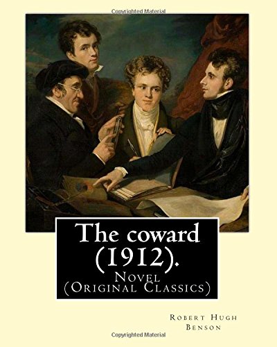 The coward (1912). By: Robert Hugh Benson: Novel by Robert Hugh Benson ...