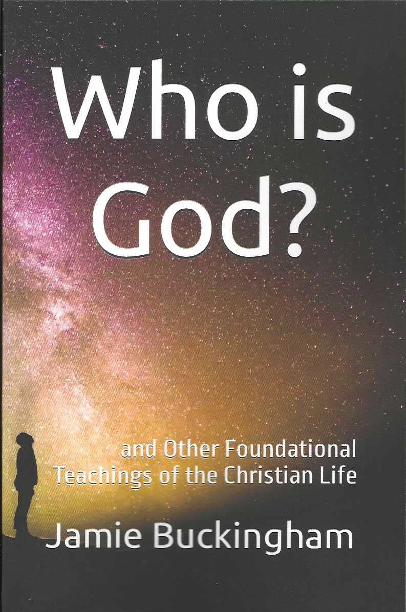 Who Is God?: And Other Foundational Teachings of the Christian Life by ...