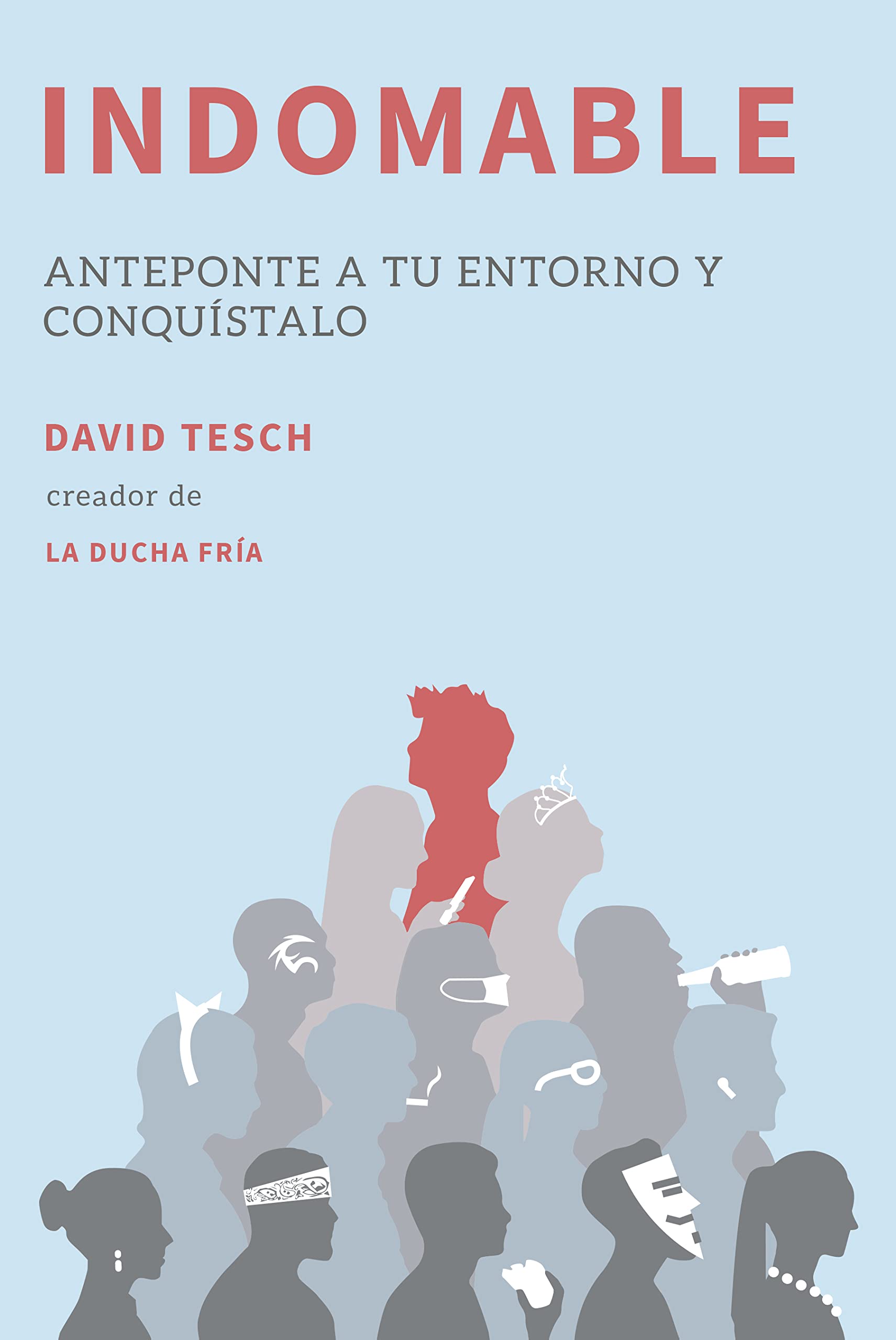 Indomable: Anteponte a tu entorno y conquístalo by David Tesch | Goodreads