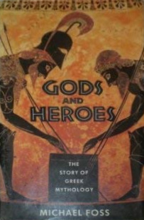 Gods and Heroes: The Story of Greek Mythology by Michael Foss | Goodreads