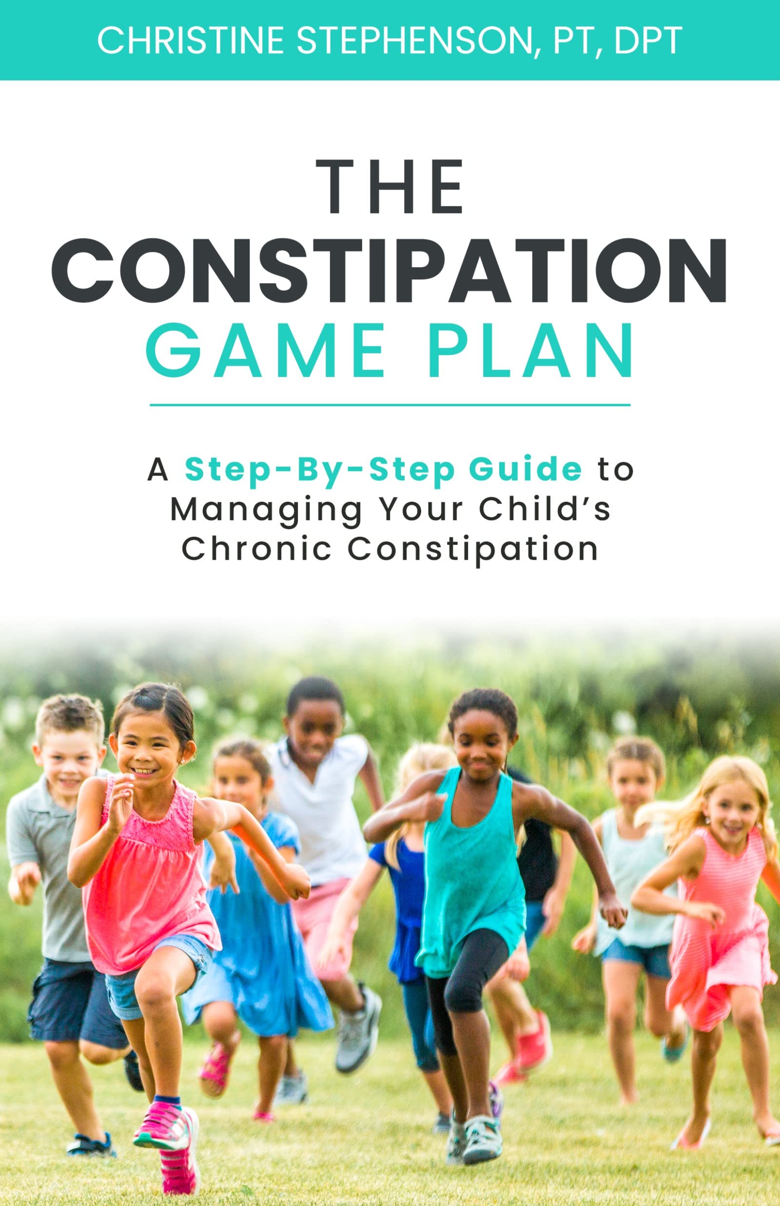 The Constipation Game Plan: A Step-By-Step Guide to Managing Your Child ...