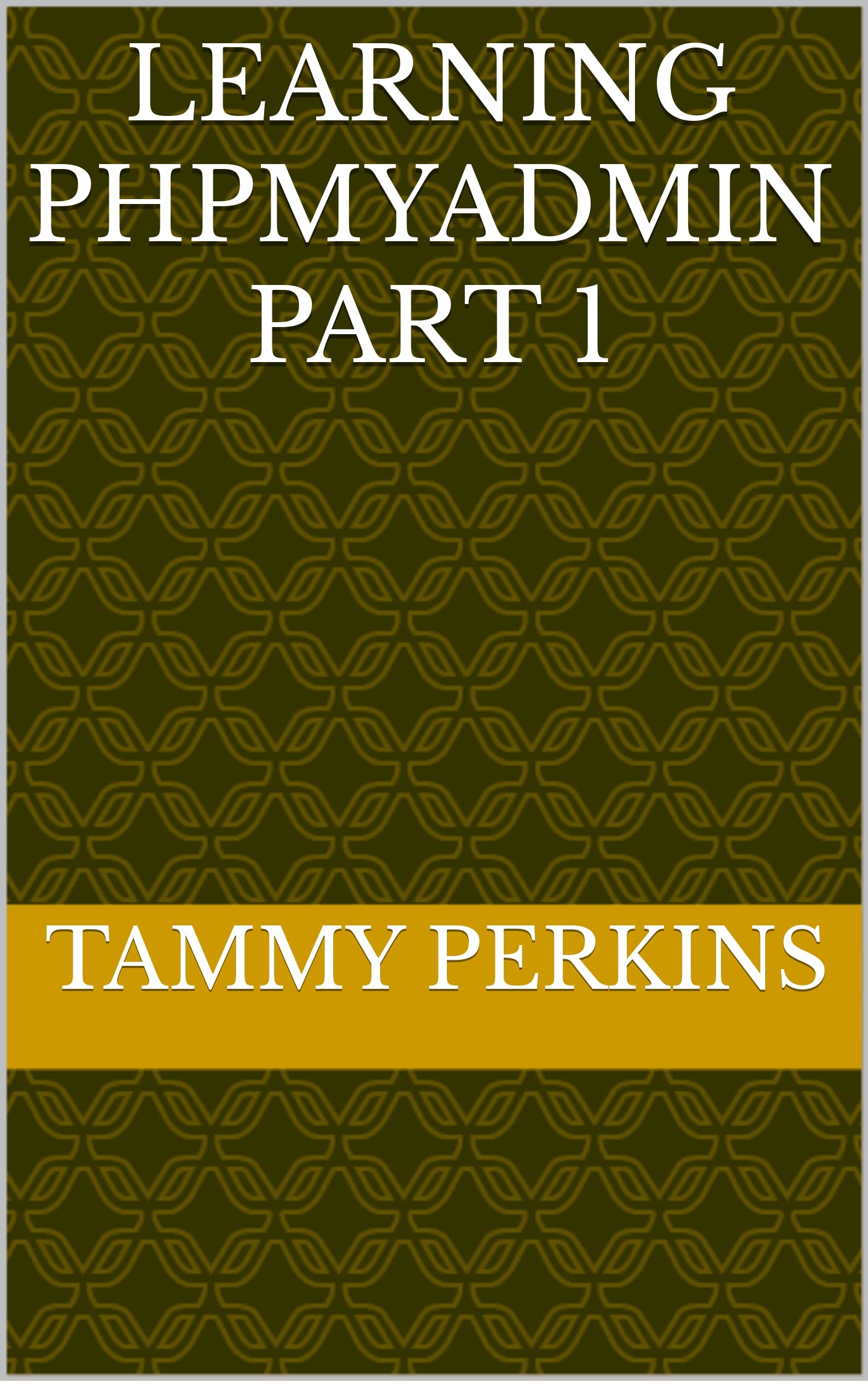 Learning phpMyAdmin Part 1 by Tammy Perkins | Goodreads