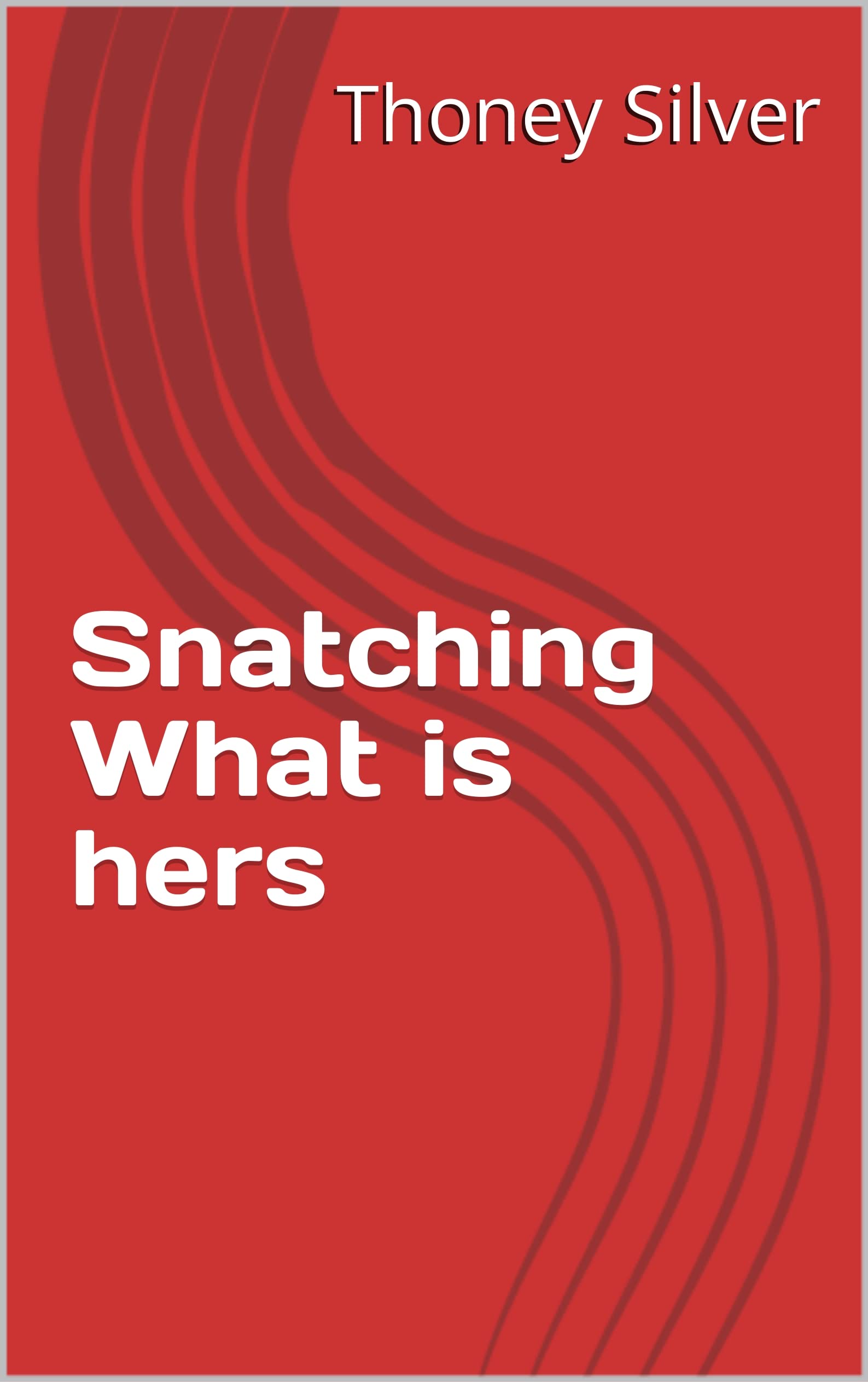 Snatching What is hers by Thoney Silver | Goodreads