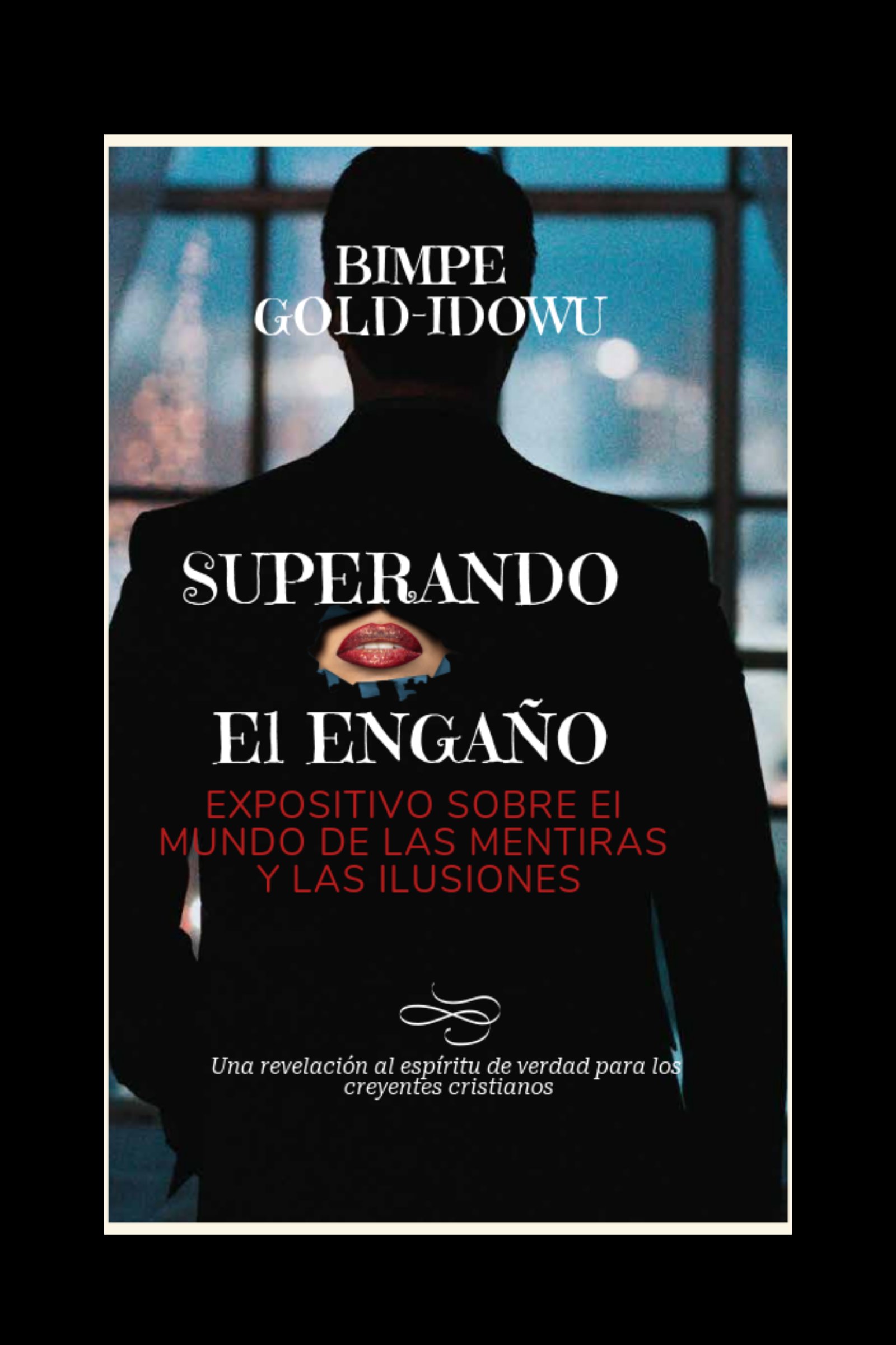 Superando El Engaño: Expositivo Sobre El Mundo de Las Mentiras Y Las Ilusiones by Bimpe Gold ...