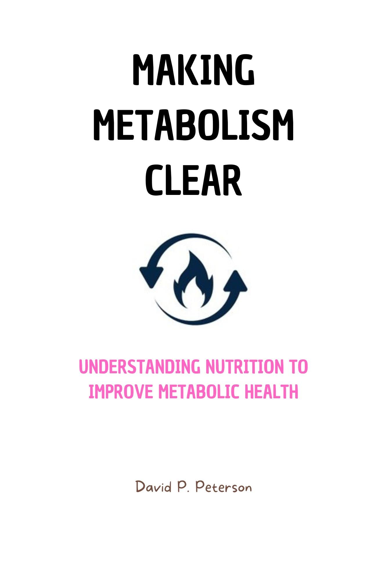 Making Metabolism Clear: Understanding Nutrition to Improve Metabolic ...