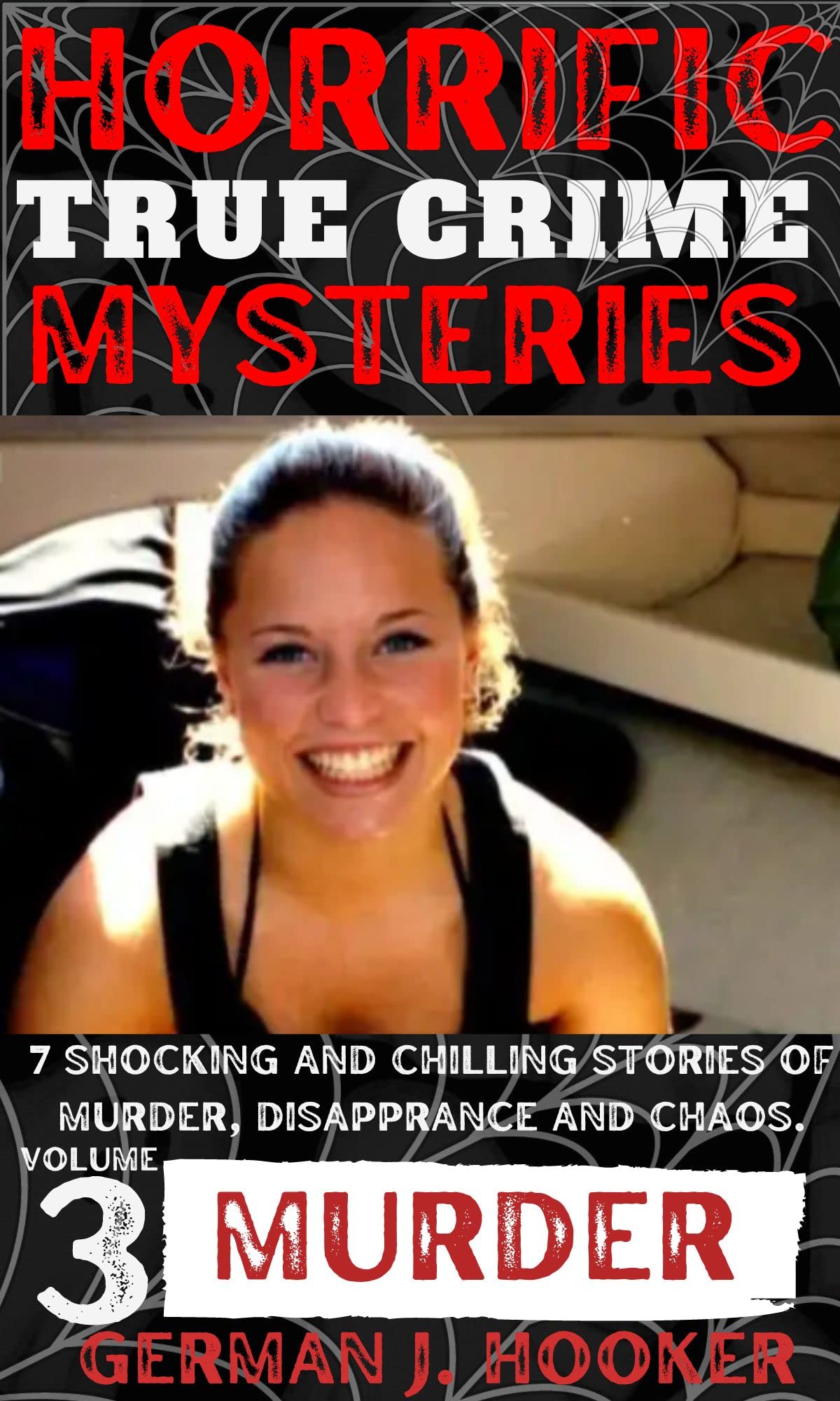 HORRIFIC TRUE CRIME MYSTERIES Volume 3: 7 Disturbing and shocking ...