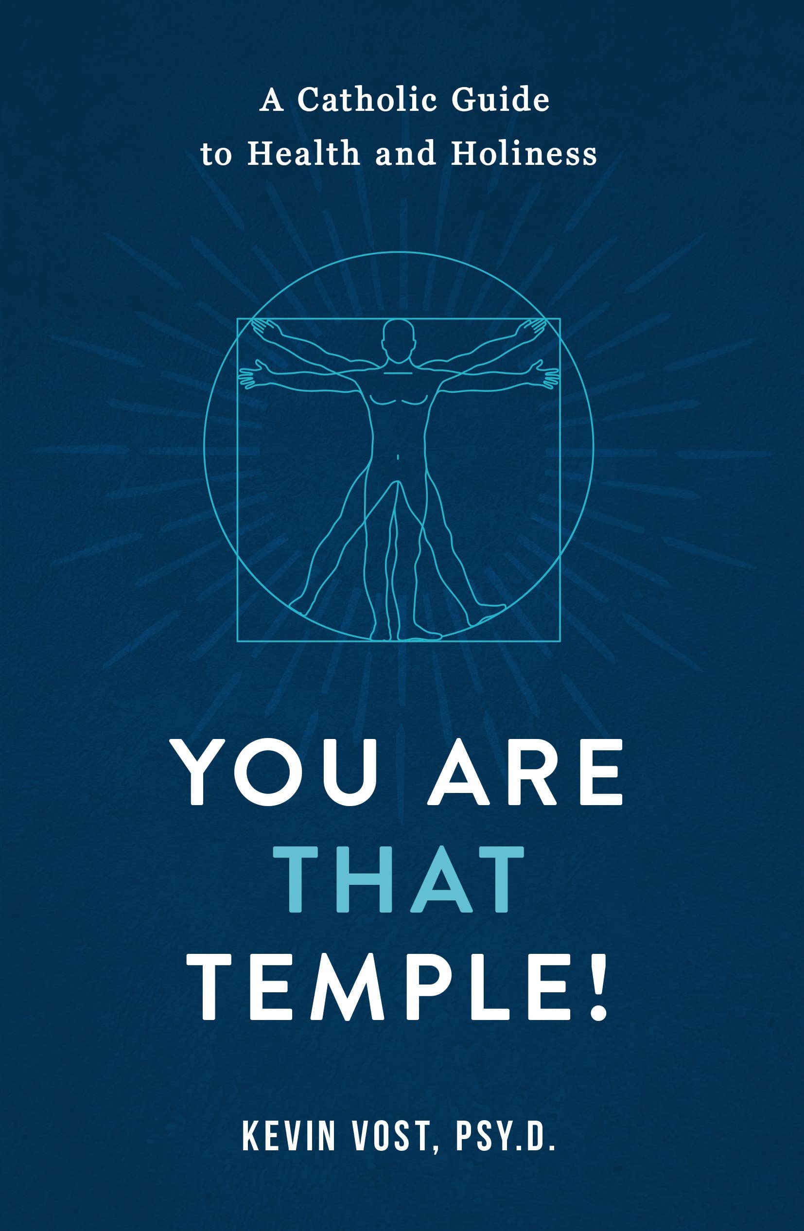 You Are That Temple!: A Catholic Guide to Health and Holiness by Kevin ...