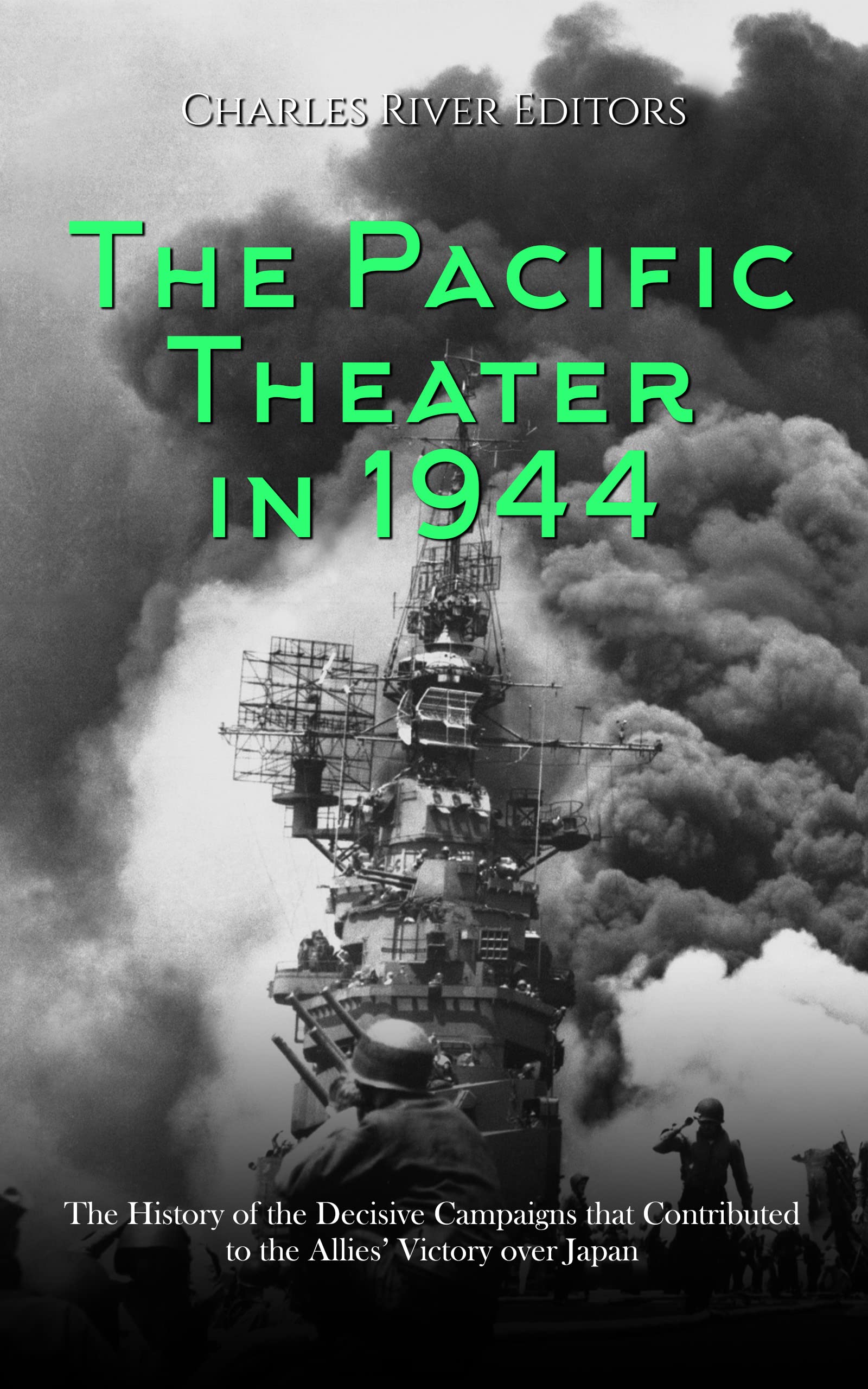 The Pacific Theater in 1944: The History of the Decisive Campaigns that ...