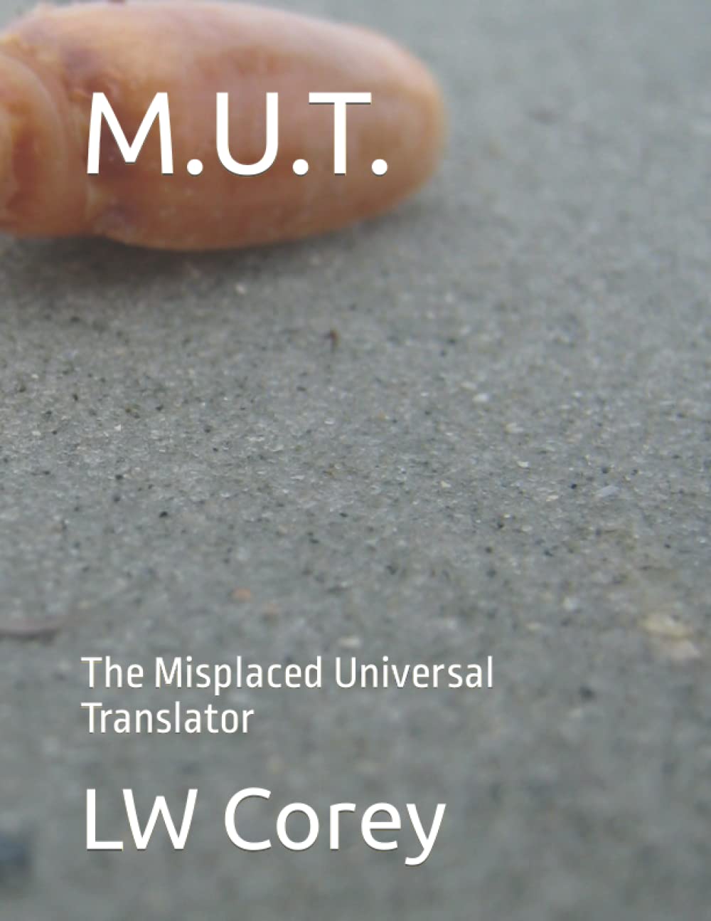 M.U.T.: The Misplaced Universal Translator by LW Corey | Goodreads