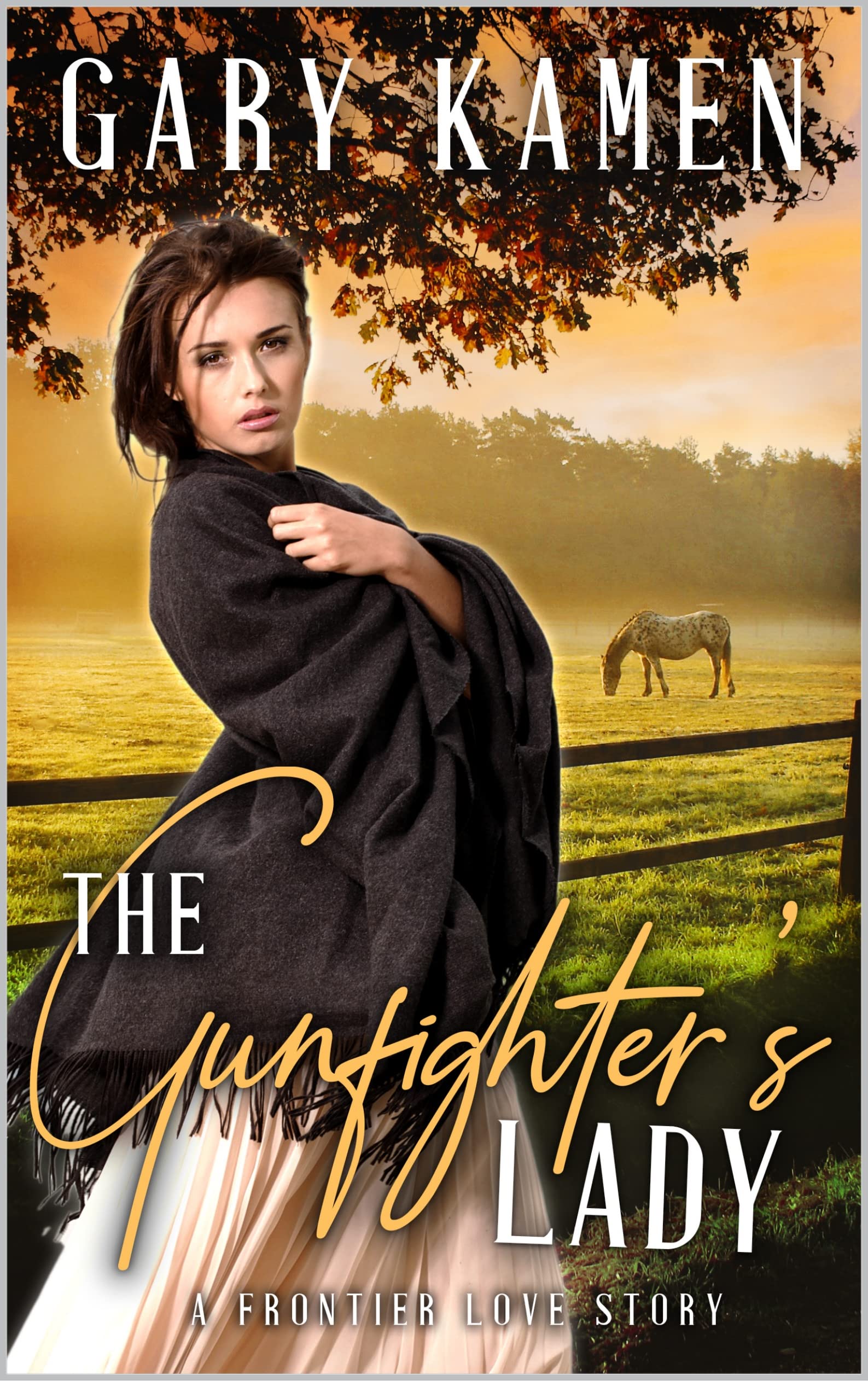 The Gunfighter's Lady: A Frontier Love Story by Gary Kamen | Goodreads