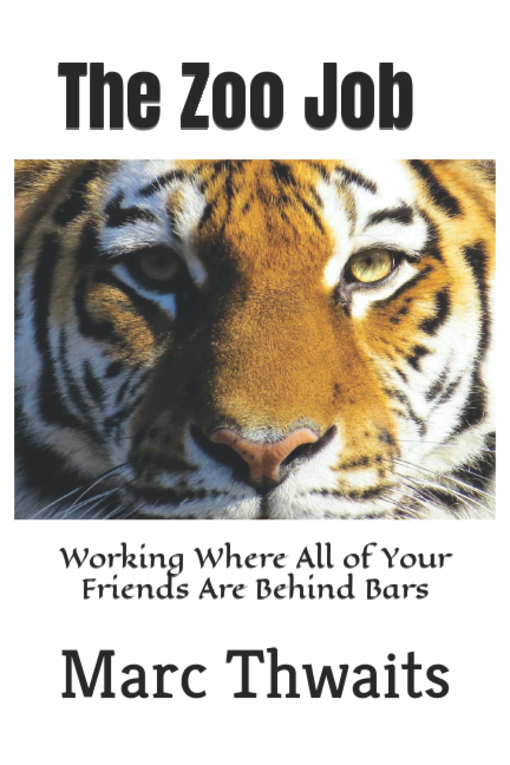The Zoo Job: Working Where All of Your Friends Are Behind Bars by Marc ...