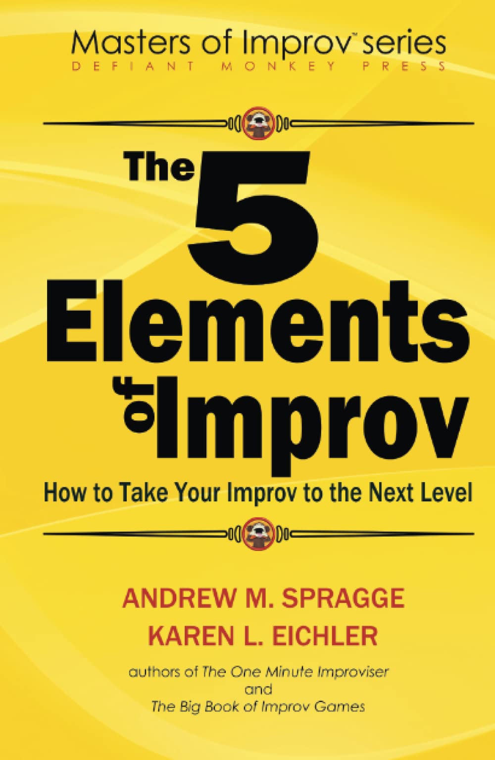The 5 Elements of Improv: How to Take Your Improv to the Next Level by ...