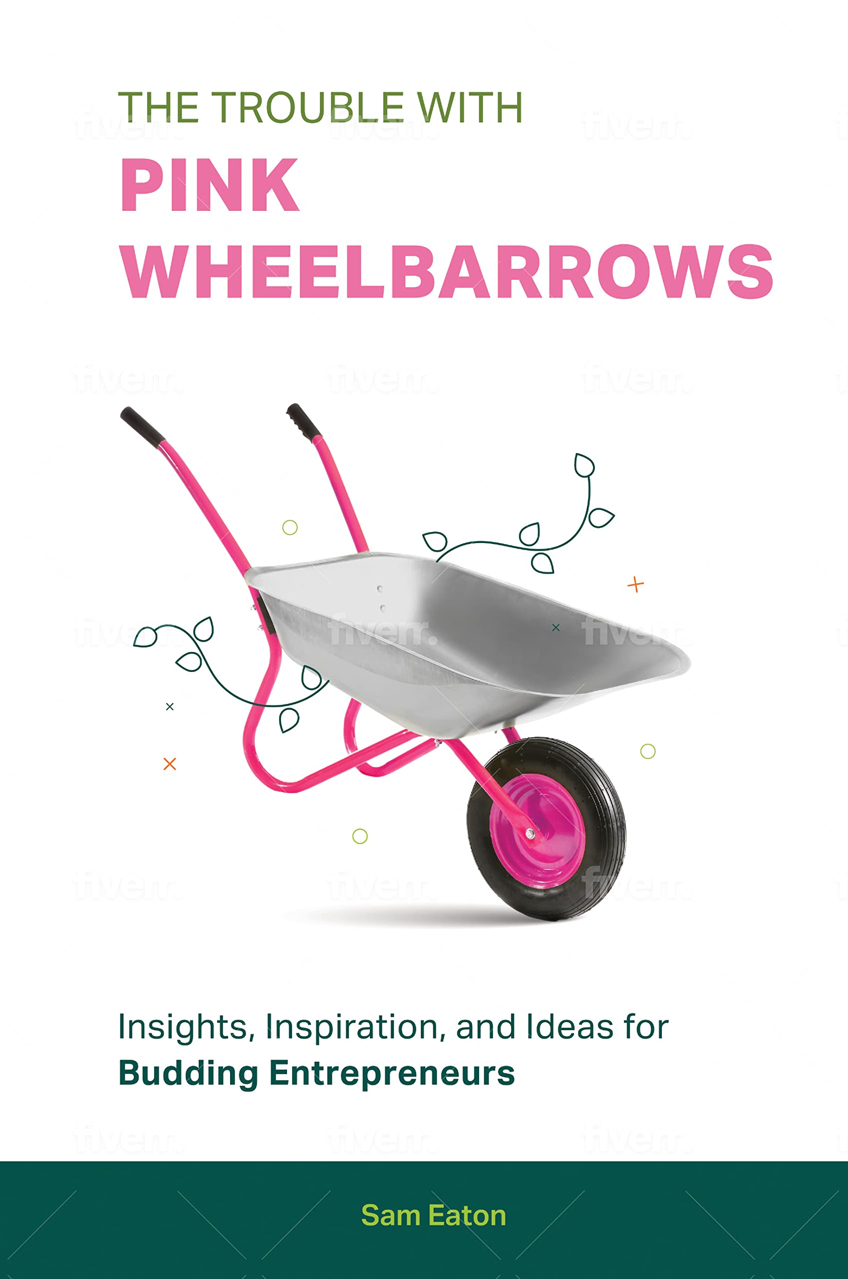 The Trouble with Pink Wheelbarrows: Insight, Inspiration, and Ideas for ...