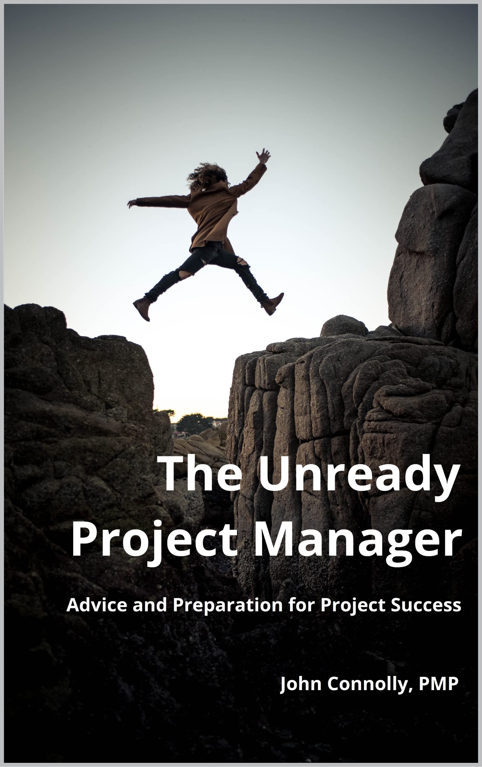 The Unready Project Manager: Advice and Preparation for Project Success ...