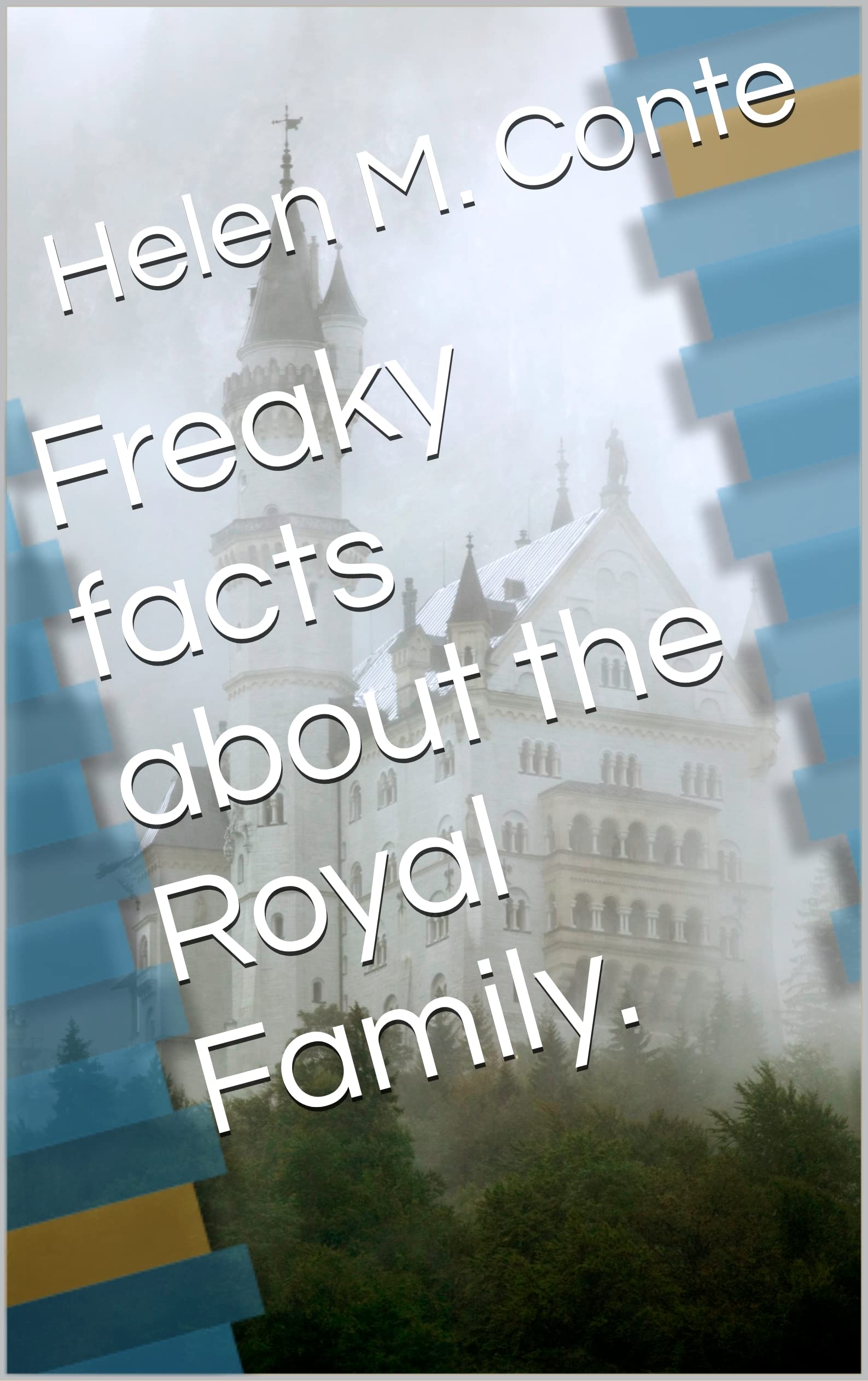Freaky facts about British Royal Family. by Helen M. Conte | Goodreads