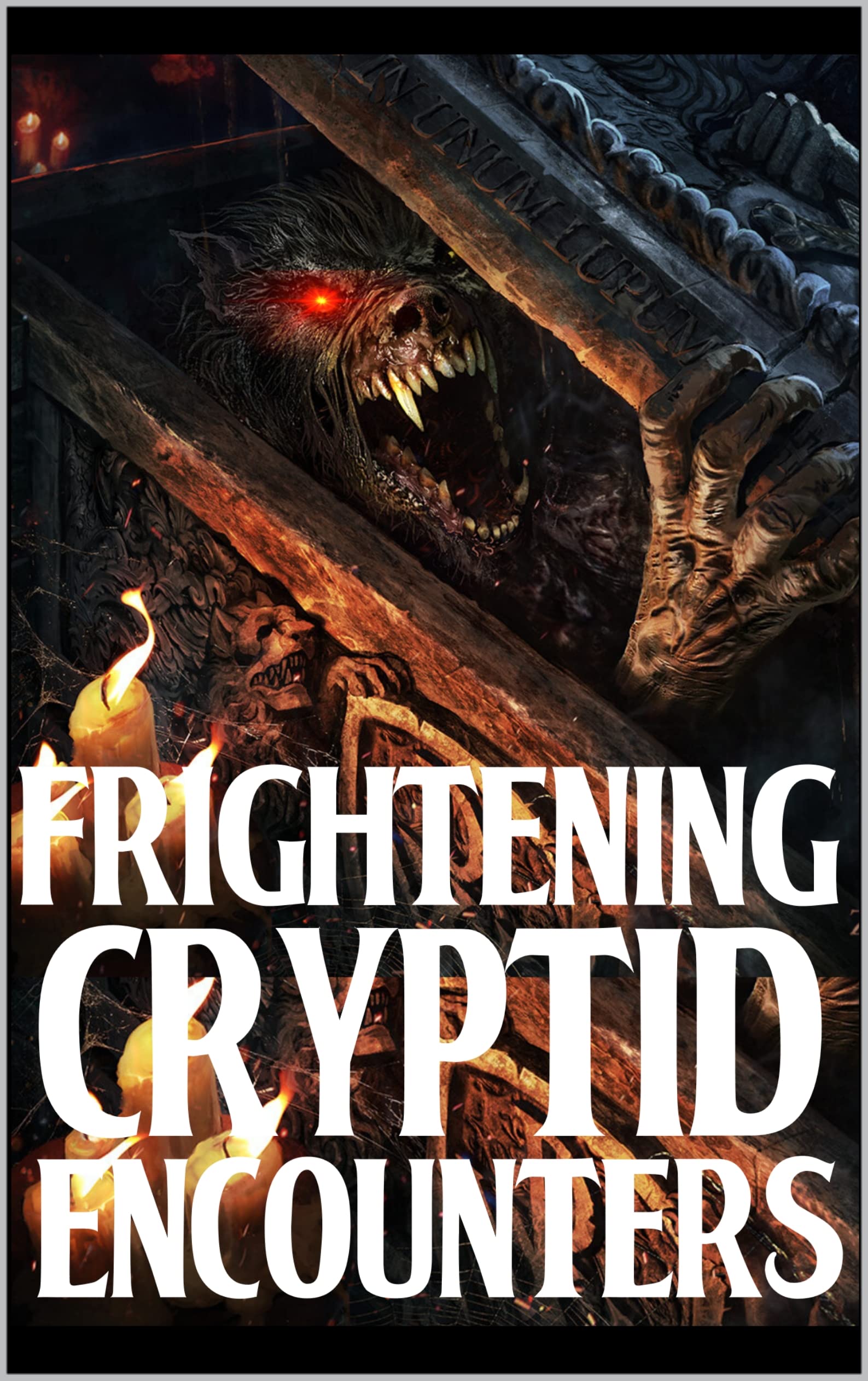 Frightening Cryptid Encounters : Part 2 Of True Horror Stories by Chris Cannon | Goodreads