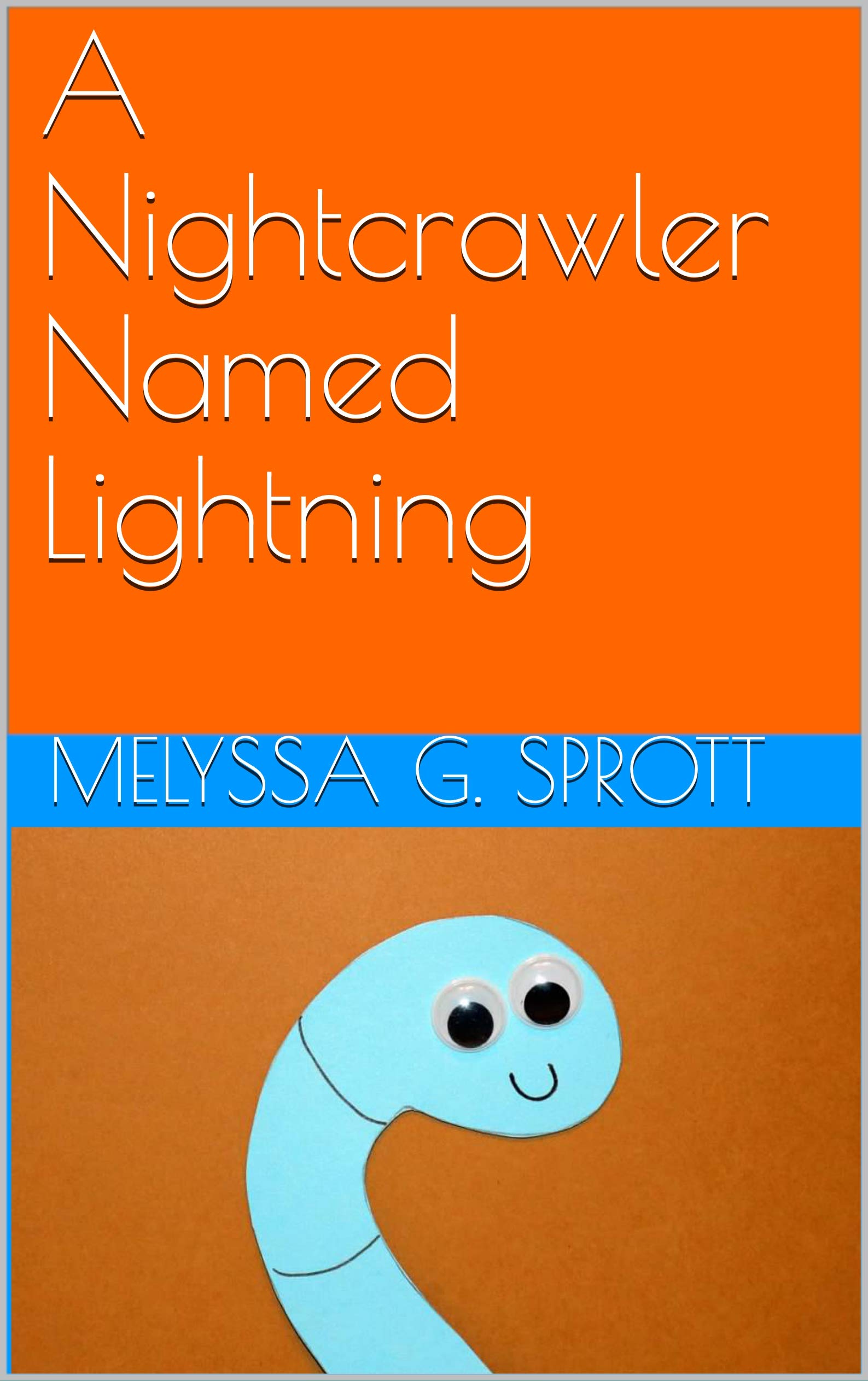 A Nightcrawler Named Lightning by Melyssa G. Sprott | Goodreads