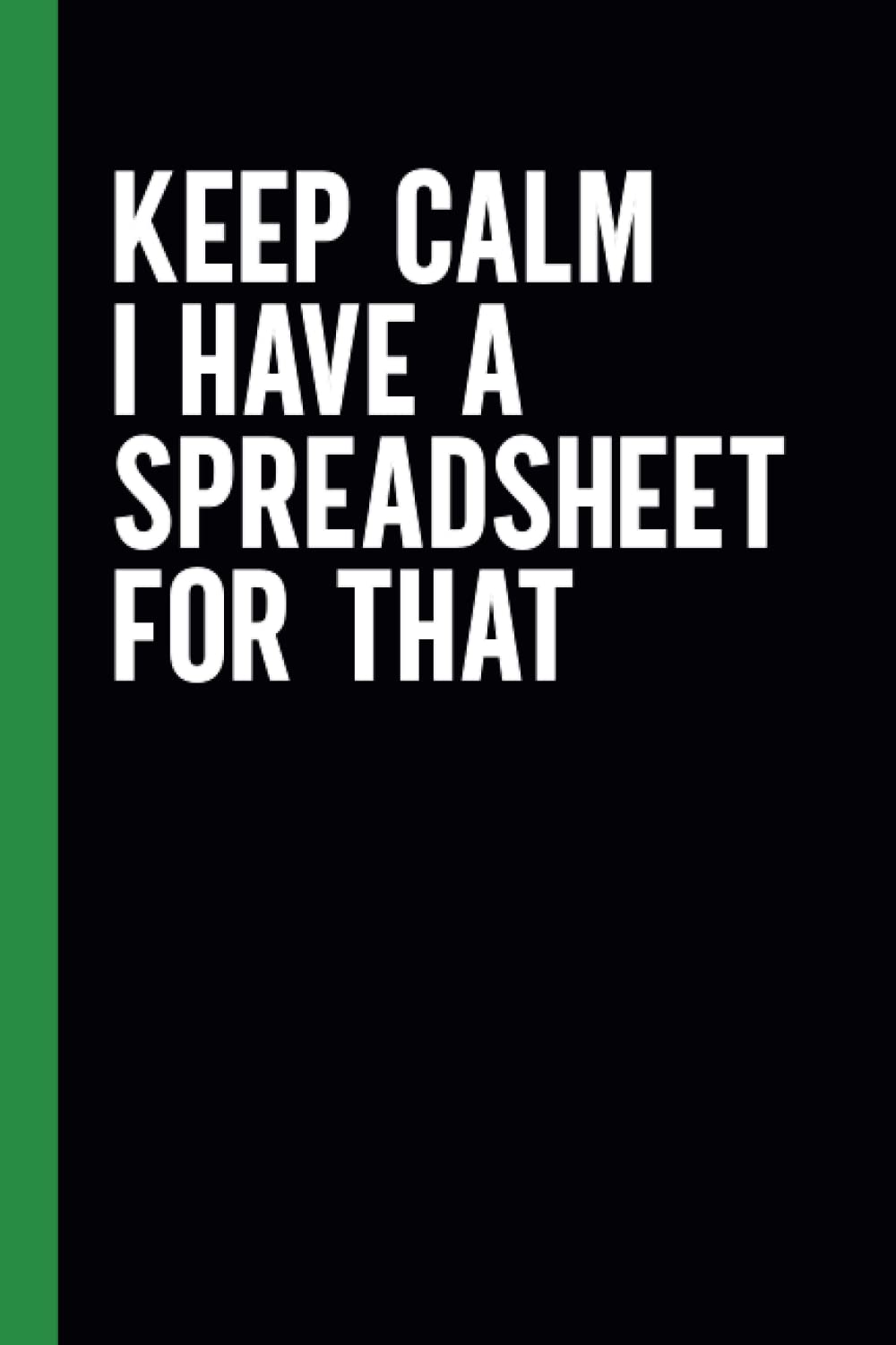 Keep Calm I Have A Spreadsheet For That Funny Blank Lined Journal