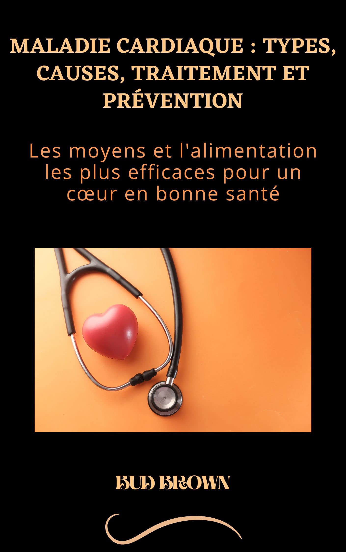 MALADIE CARDIAQUE : TYPES, CAUSES, TRAITEMENT ET PRÉVENTION: Les moyens ...