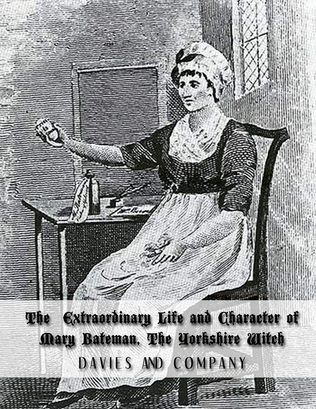 Extraordinary Life and Character of Mary Bateman, The Yorkshire Witch ...