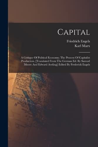 Capital; A Critique Of Political Economy; The Process Of Capitalist ...
