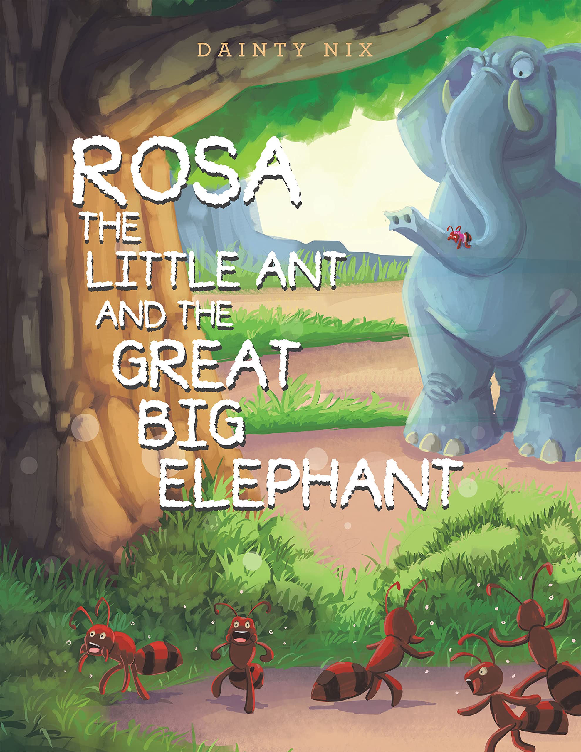 Rosa the Little Ant and the Great Big Elephant by Dainty Nix | Goodreads