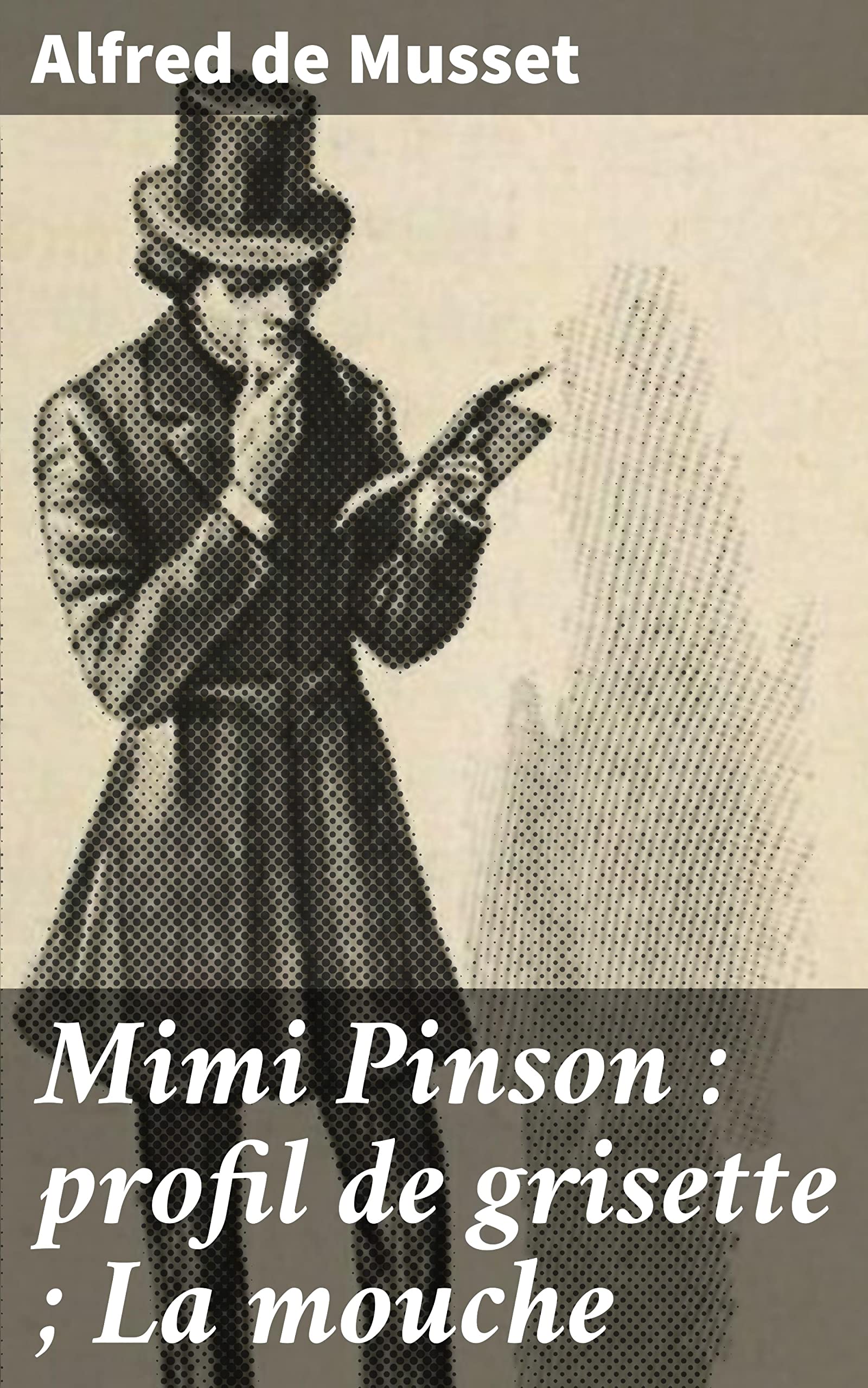 Mimi Pinson : profil de grisette ; La mouche by Alfred de Musset ...