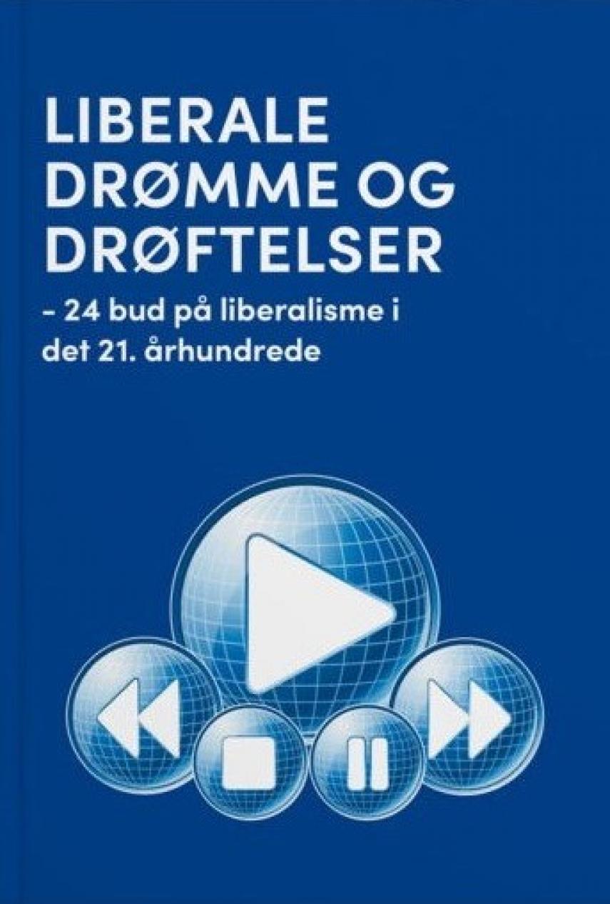 Liberale Drømme og Drøftelser: 24 bud på liberalisme i det 21 ...