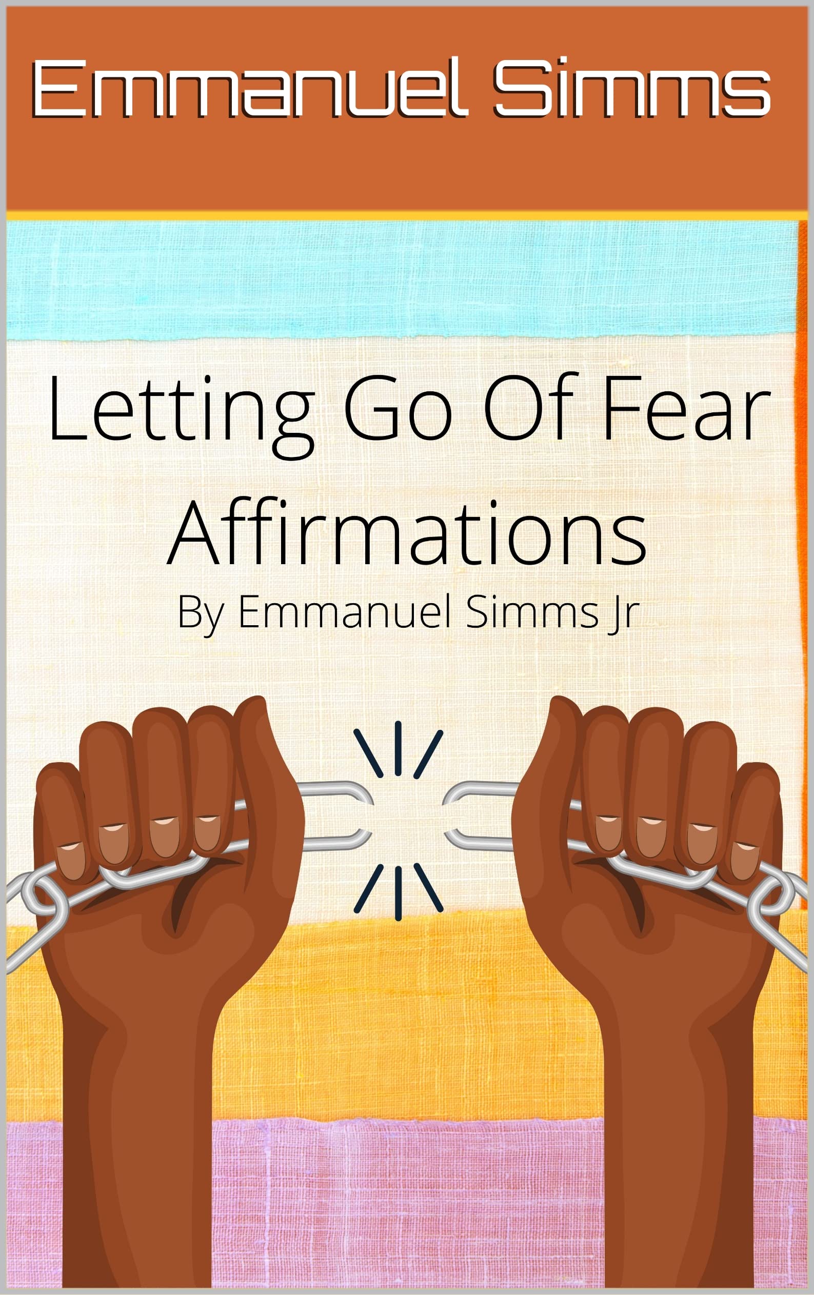 Letting Go Of Fear Affirmations by Emmanuel Simms | Goodreads