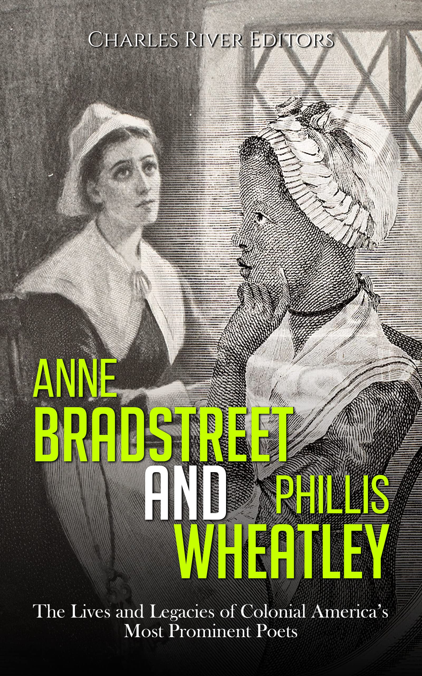 Anne Bradstreet and Phillis Wheatley: The Lives and Legacies of ...