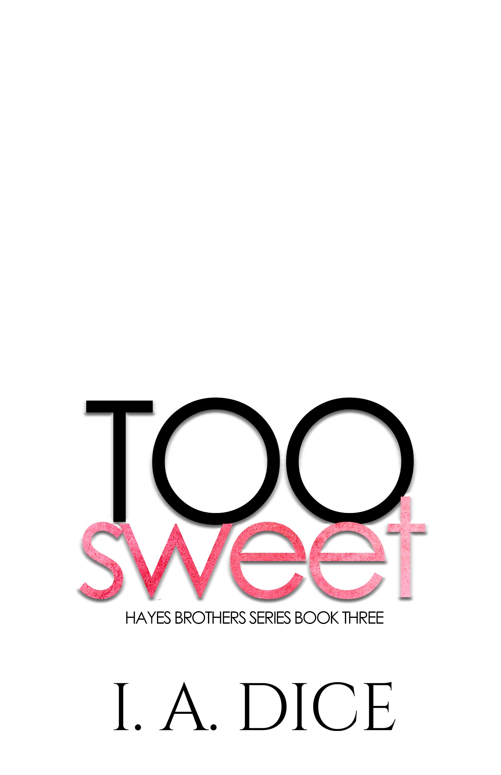 Too Sweet (Hayes Brothers #3) by I.A. Dice | Goodreads