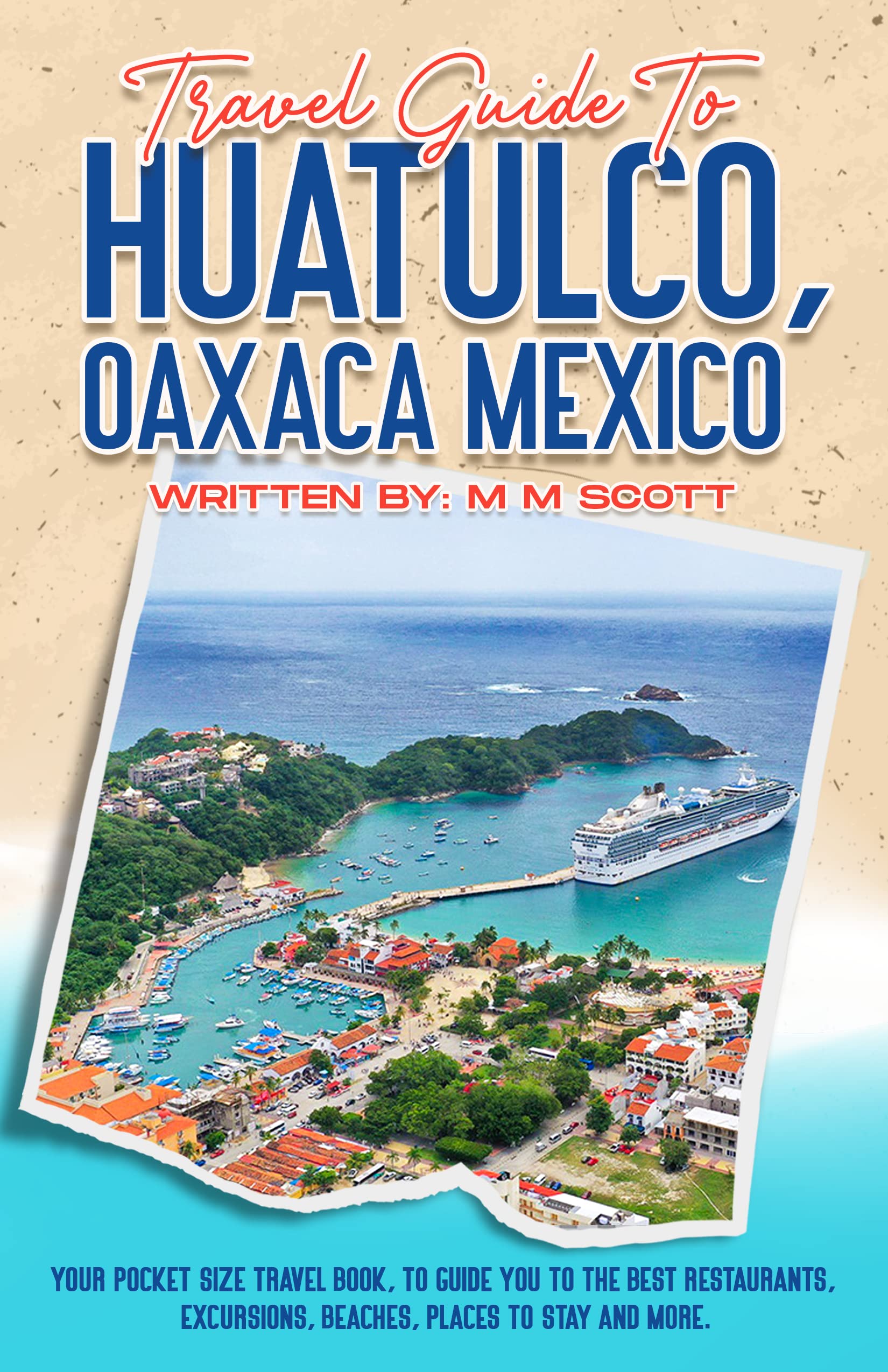 Travel Guide To Huatulco, Oaxaca Mexico: Your Pocket Size Travel Book ...