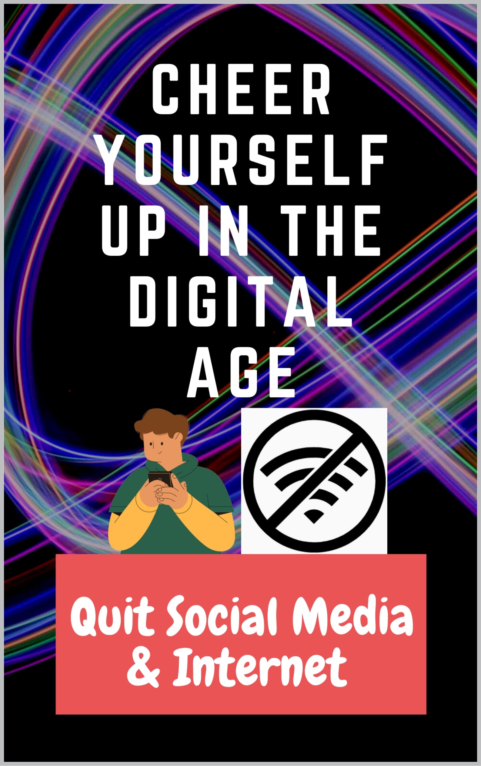Cheer Yourself Up In The Digital Age: Quit social media by Padmaraj Nidagundi | Goodreads