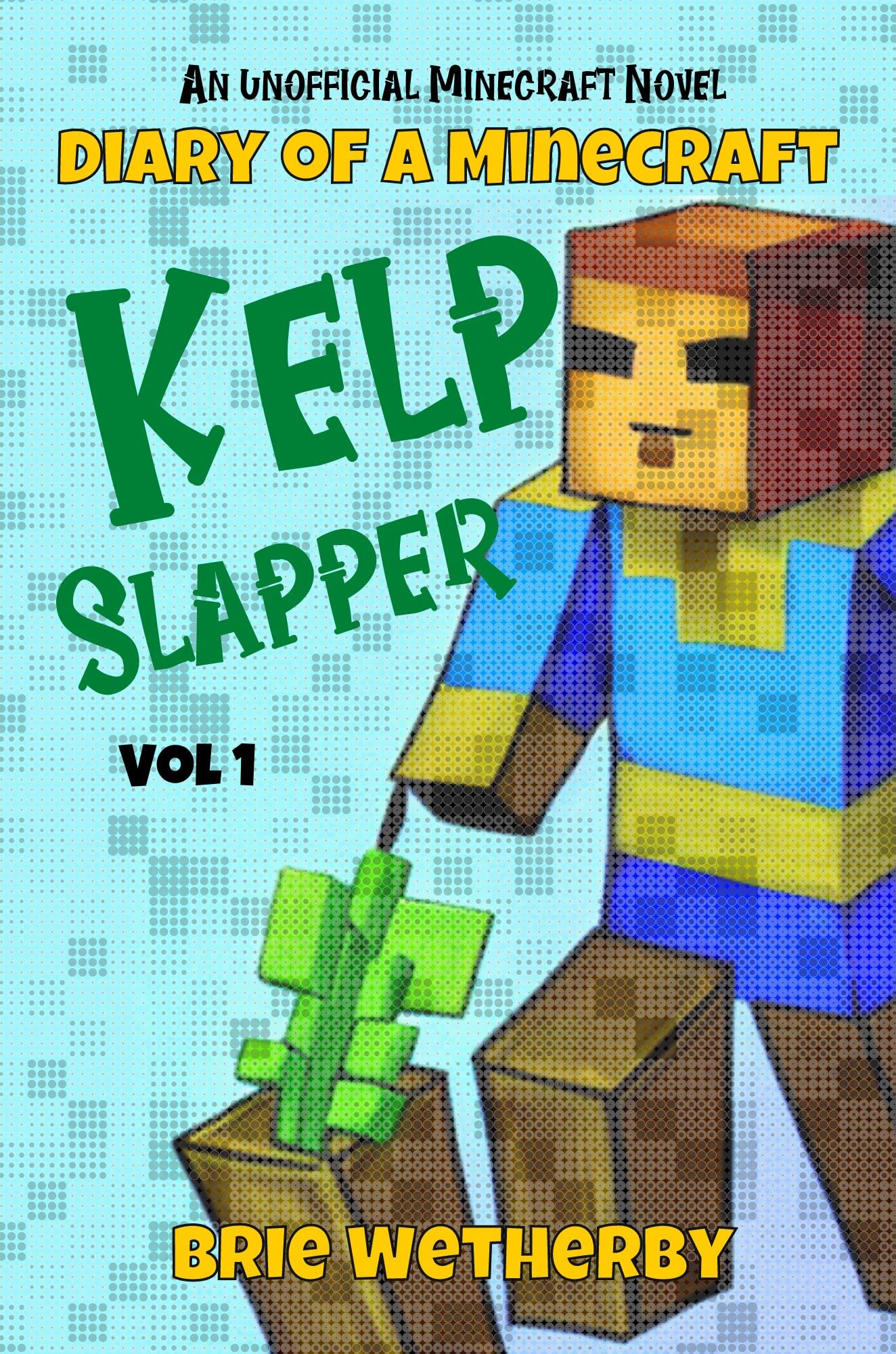 Diary of a Minecraft Kelp Slapper (Vol 1): An Unofficial Minecraft ...
