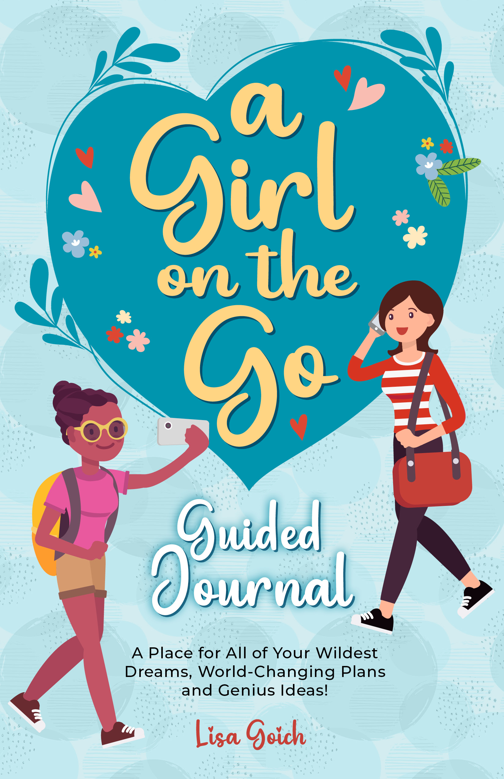 A Girl On The Go Guided Journal by Lisa Goich | Goodreads