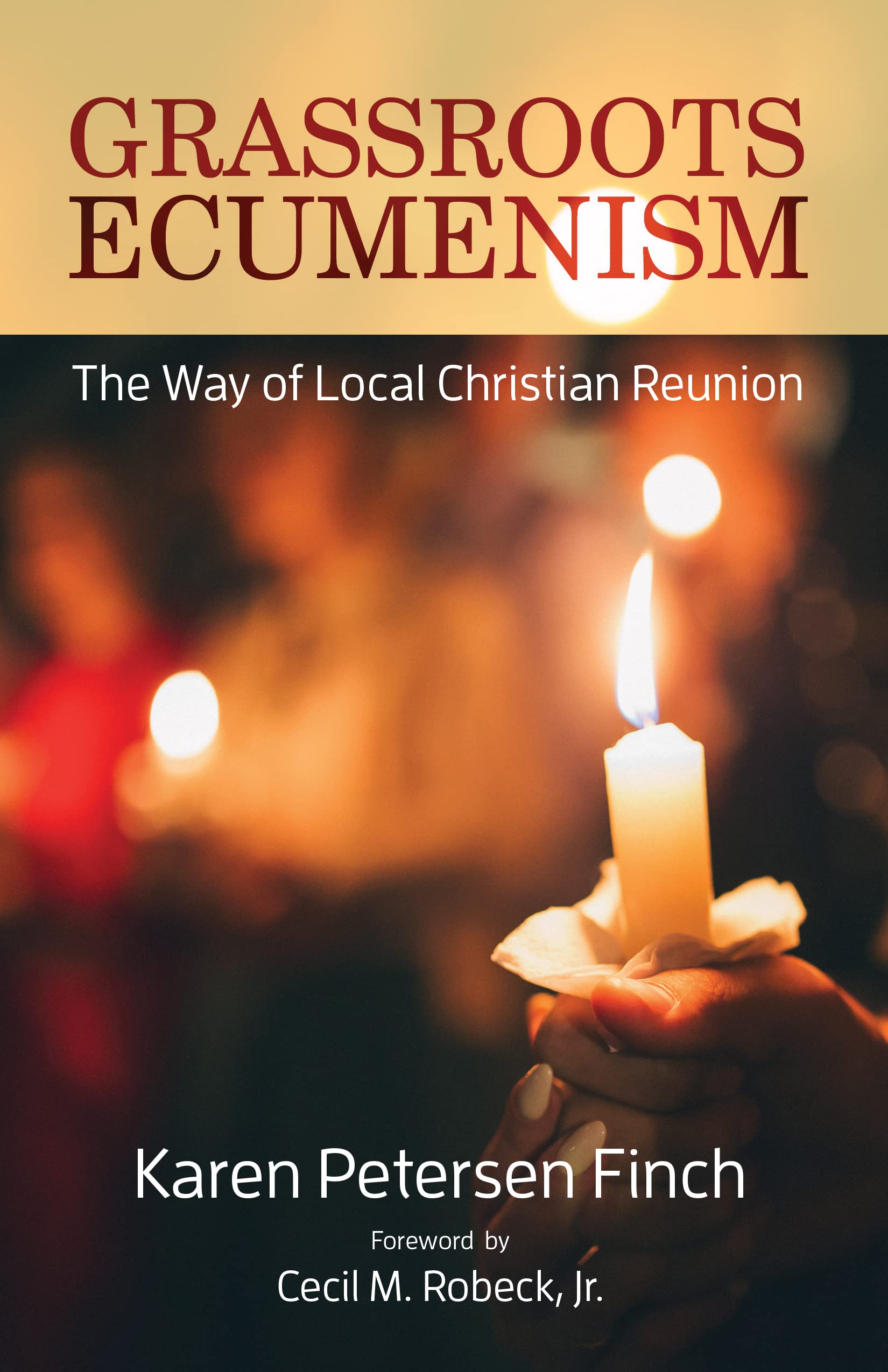 Grassroots Ecumenism: The Way of Local Christian Reunion by Karen ...