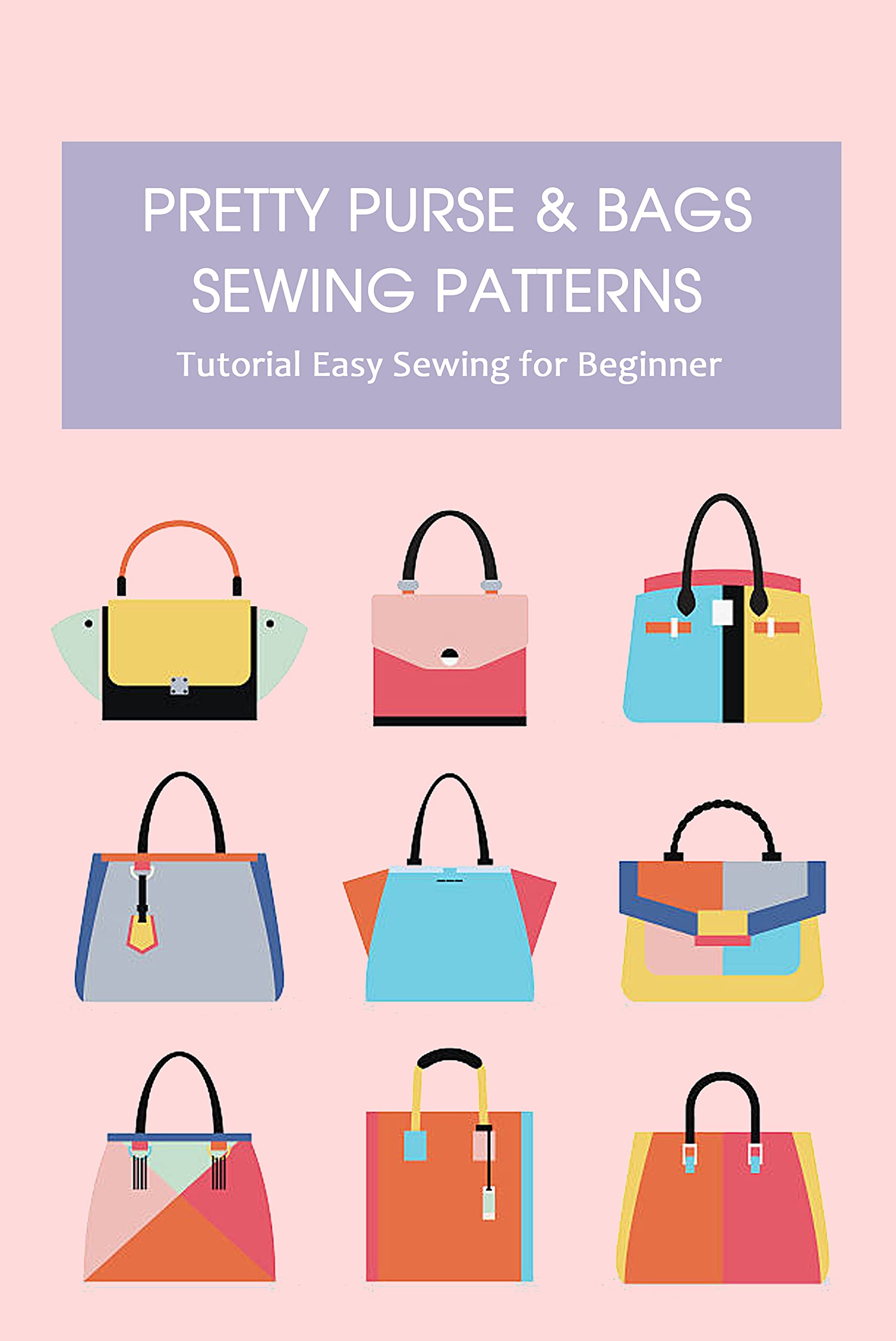 Pretty Purse & Bags Sewing Patterns: Tutorial Easy Sewing for Beginner ...