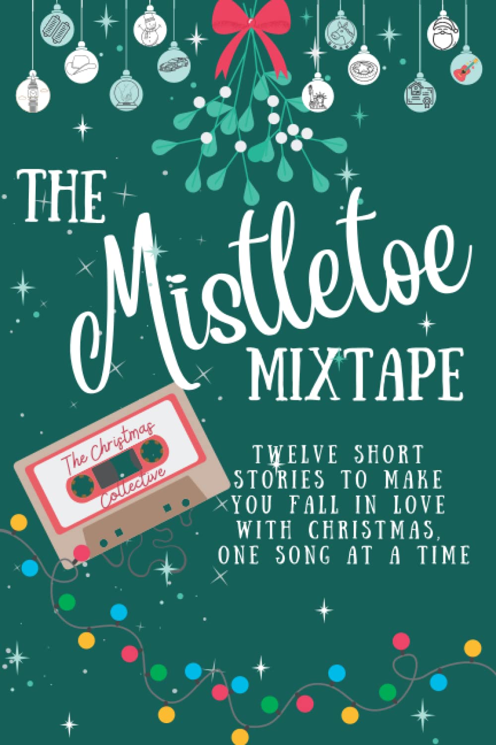 The Mistletoe Mixtape: A collection of twelve short stories to help you ...