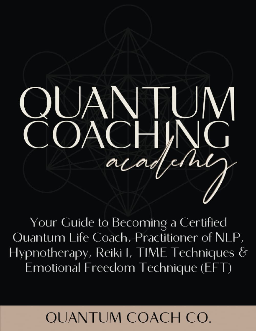 Quantum Coaching Academy: Your Guide to Becoming a Certified Quantum Life Coach, Practitioner of ...