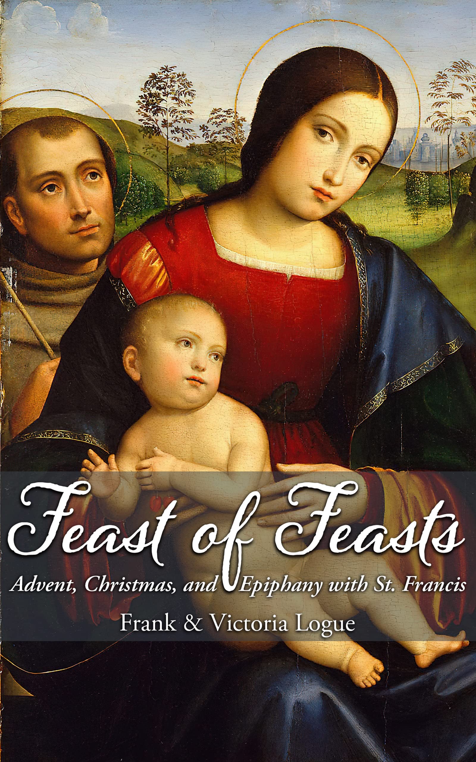 Feast of Feasts: Advent, Christmas, and Epiphany with St. Francis by ...