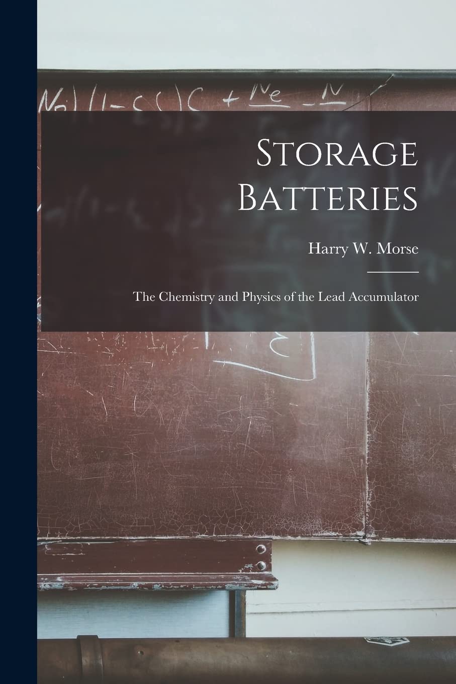 Storage Batteries: The Chemistry and Physics of the Lead Accumulator by ...