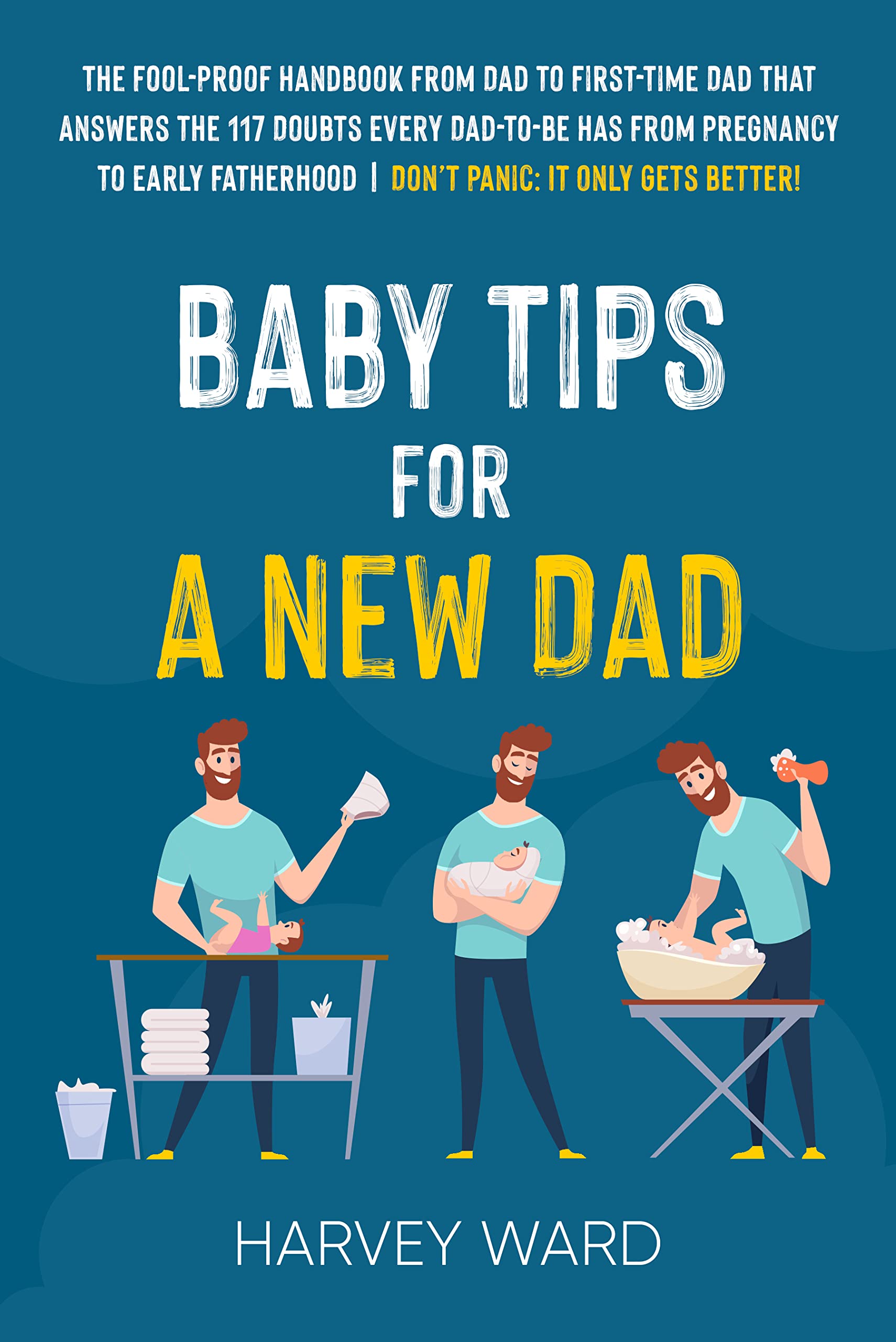 Baby Tips For A New Dad: The Fool-Proof Handbook From Dad to First Time ...