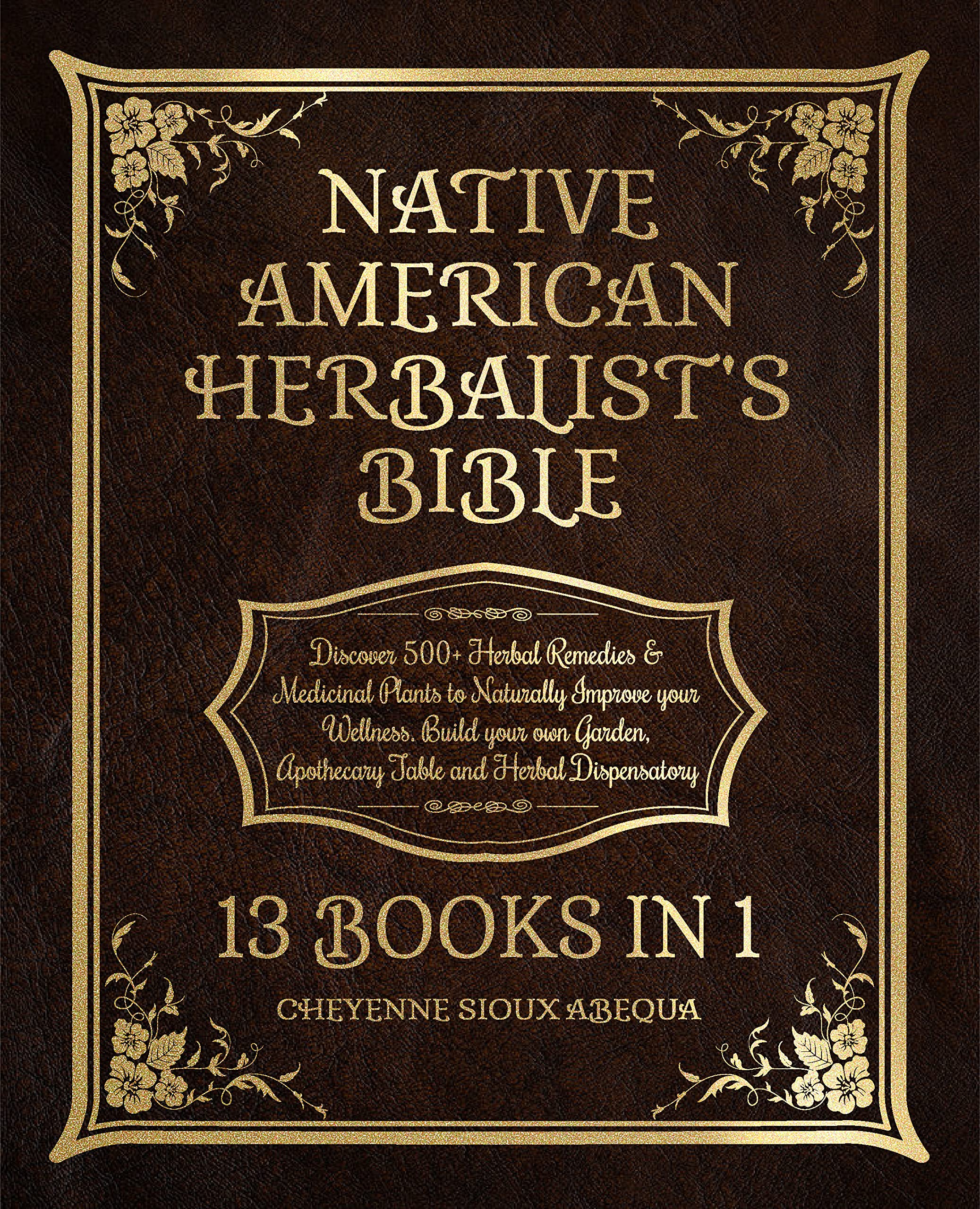 Native American Herbalist’s Bible: 13 Books in 1: Discover 500+ Herbal ...