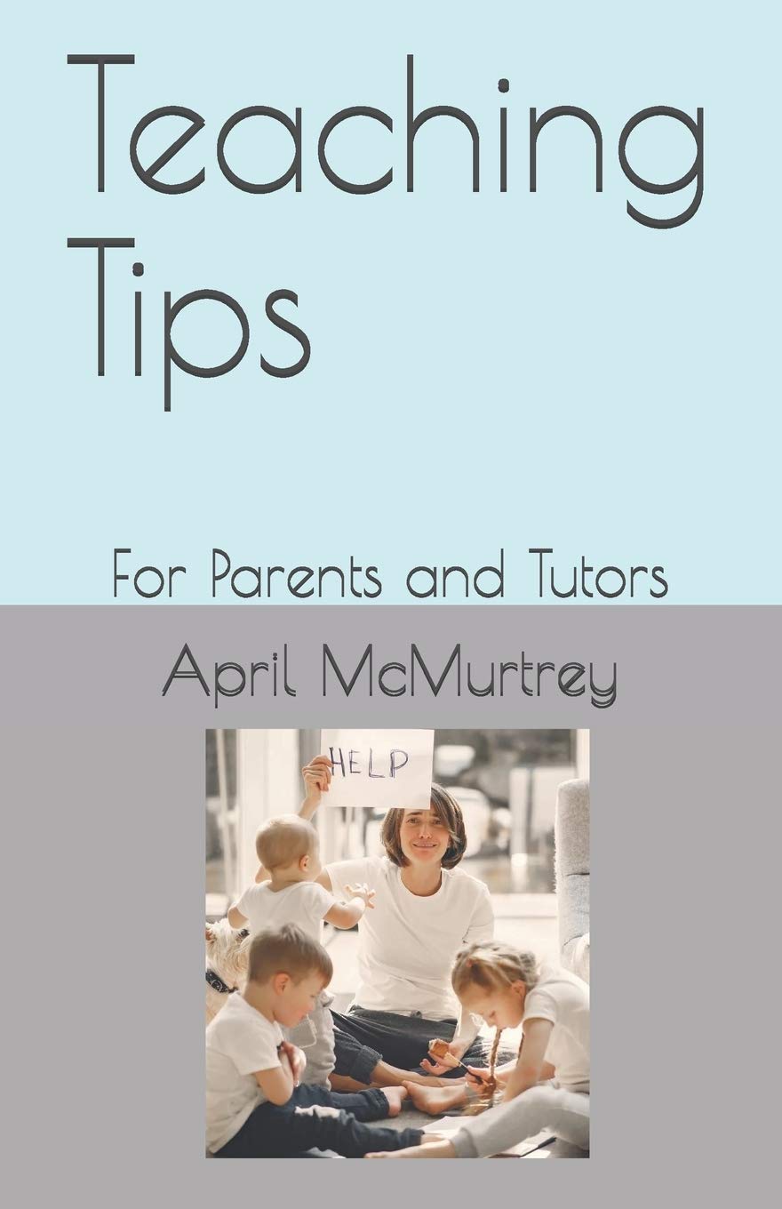 Teaching Tips: For Parents and Tutors by April McMurtrey | Goodreads