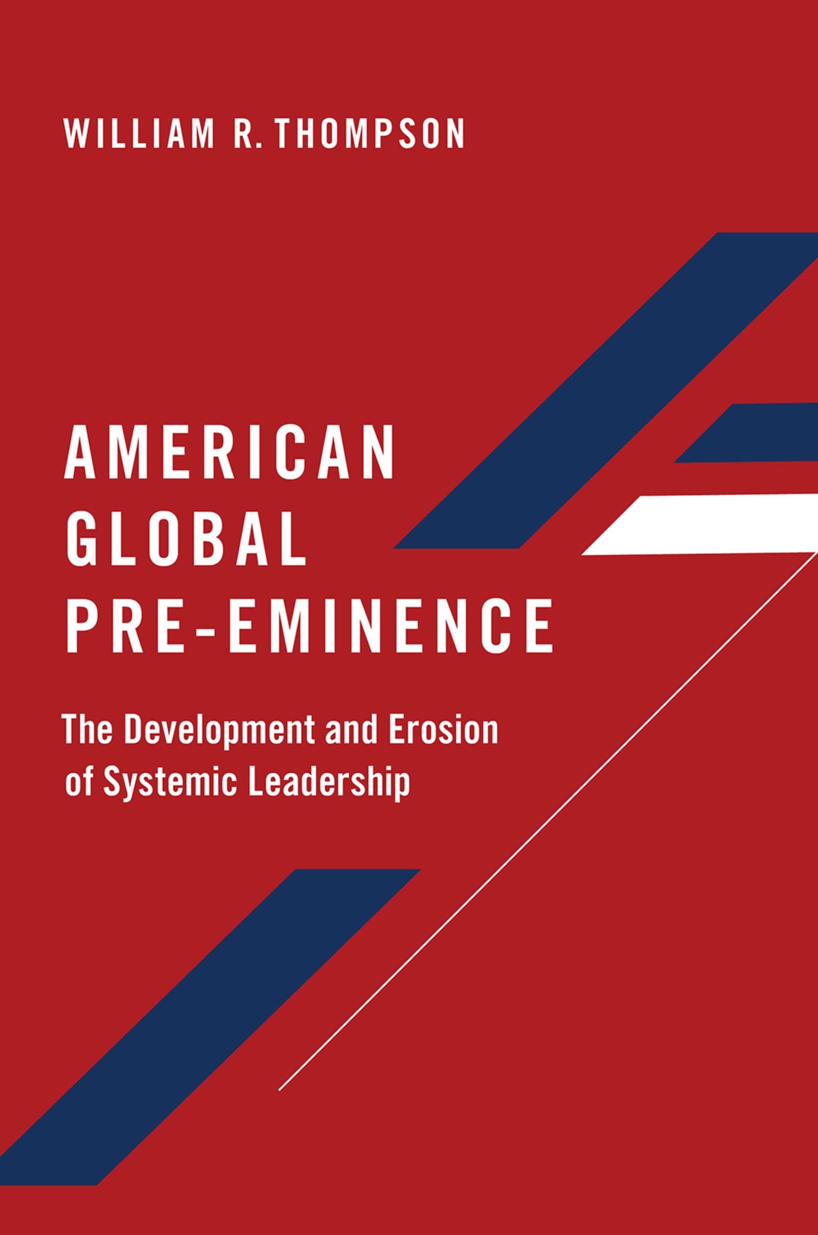 American Global Pre-Eminence: The Development and Erosion of Systemic ...